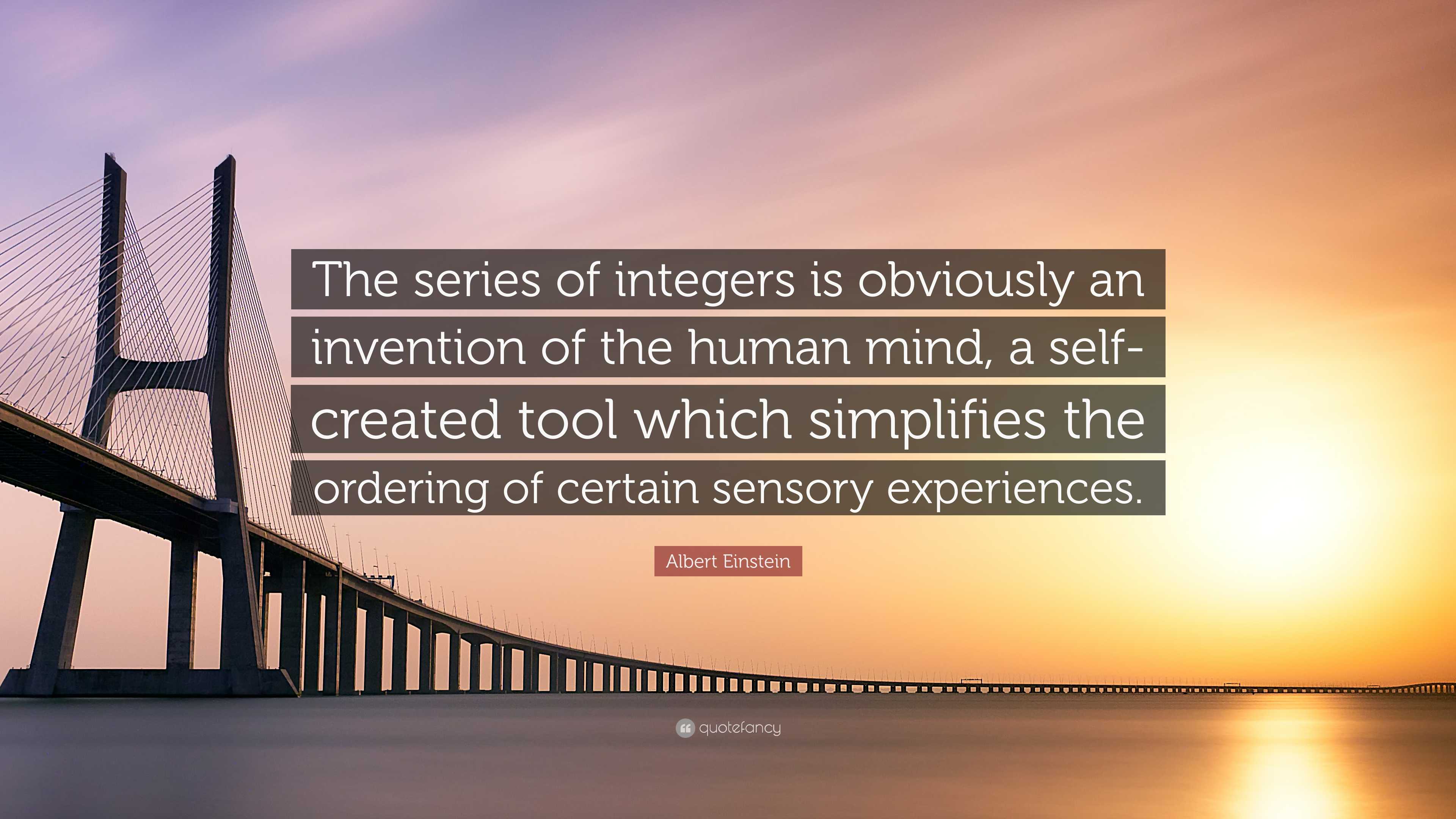 Albert Einstein Quote: “The series of integers is obviously an ...