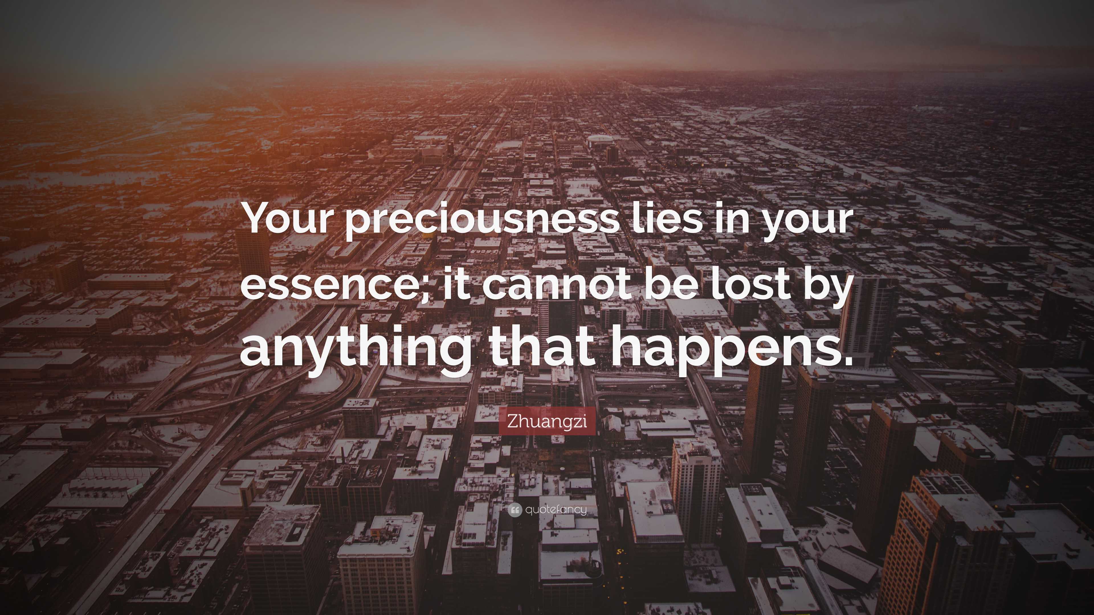Zhuangzi Quote: “Your preciousness lies in your essence; it cannot be ...