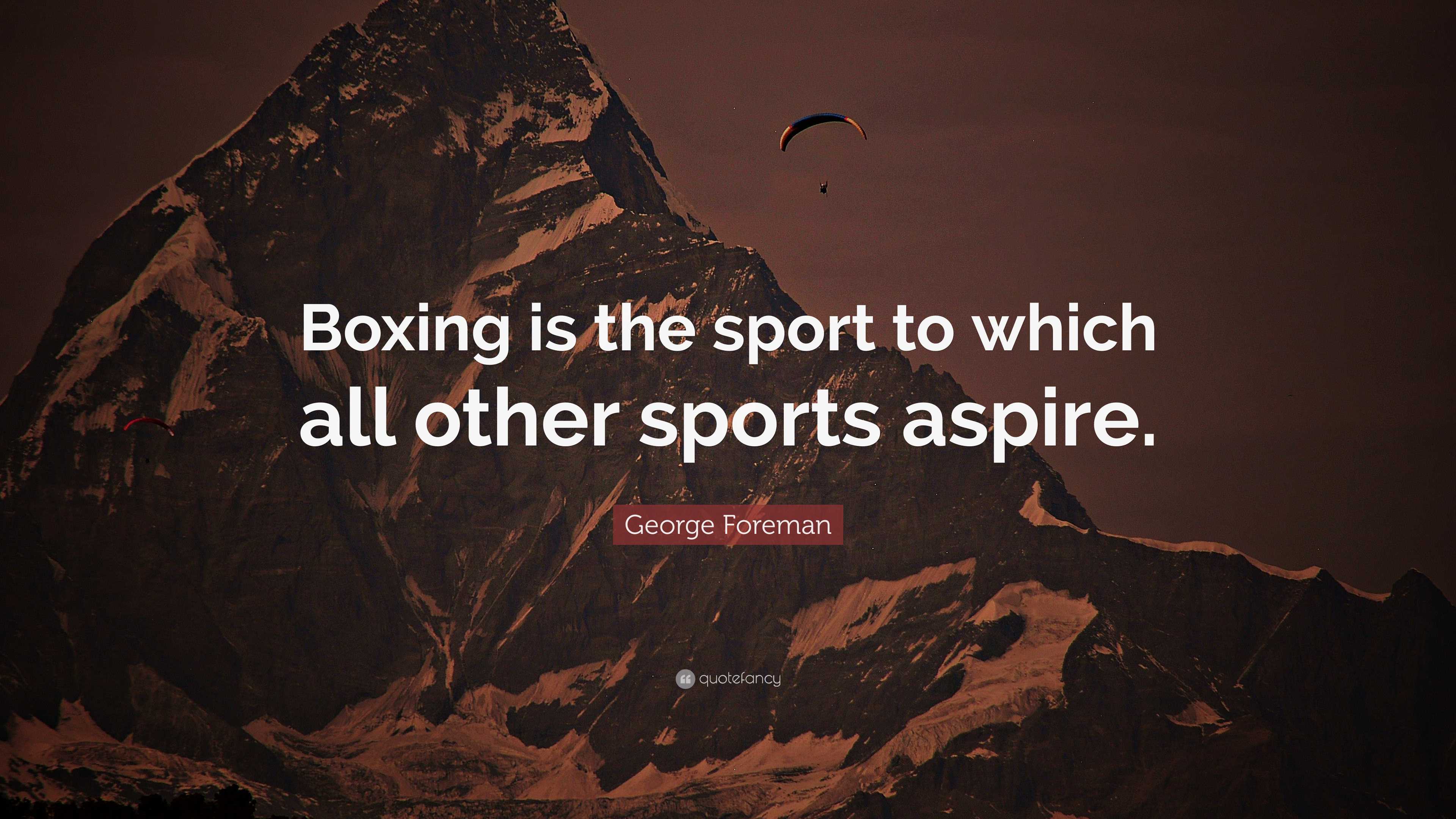 George Foreman Quote: “Boxing is the sport to which all other sports ...