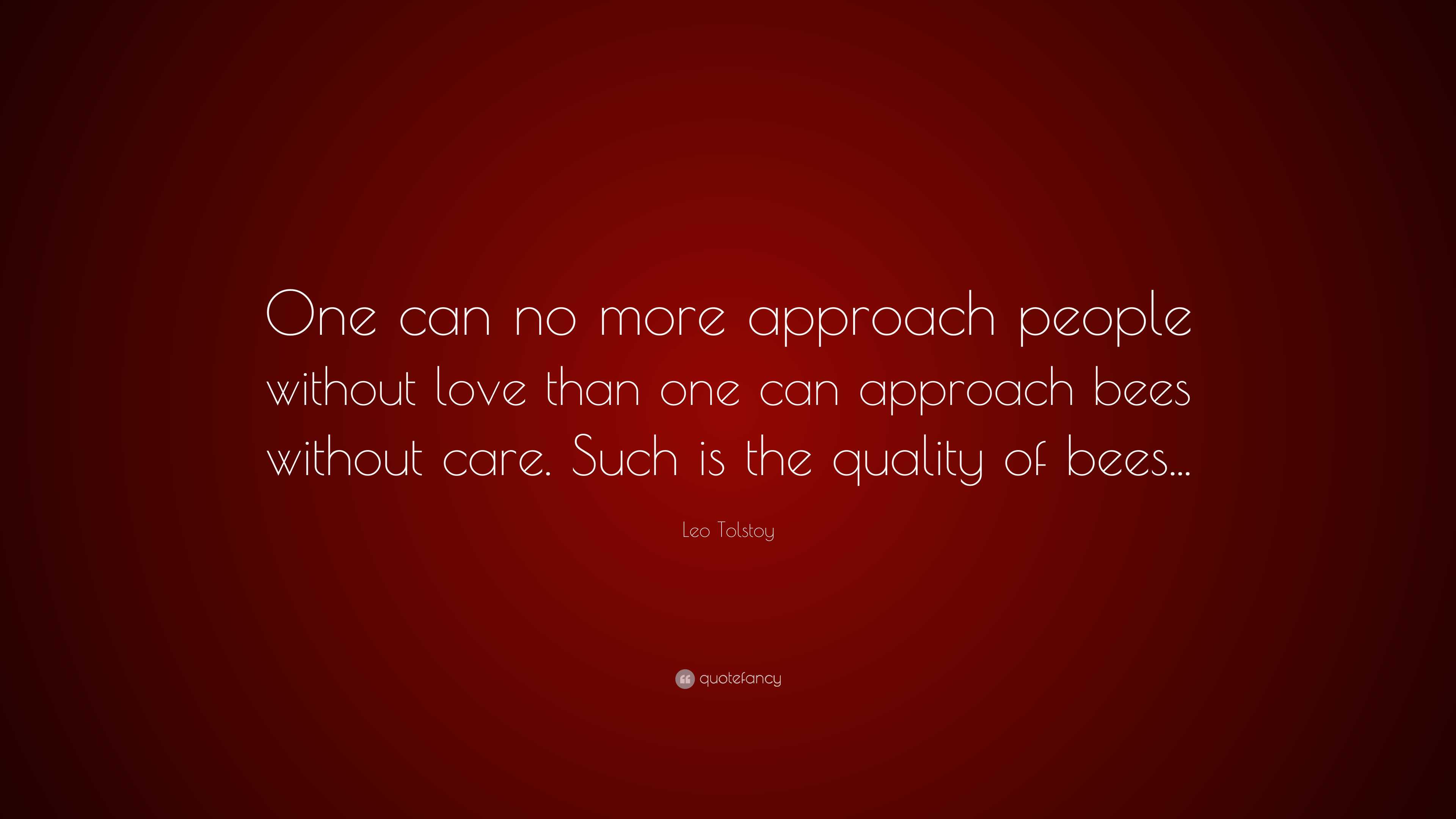 Leo Tolstoy Quote: “One can no more approach people without love than ...