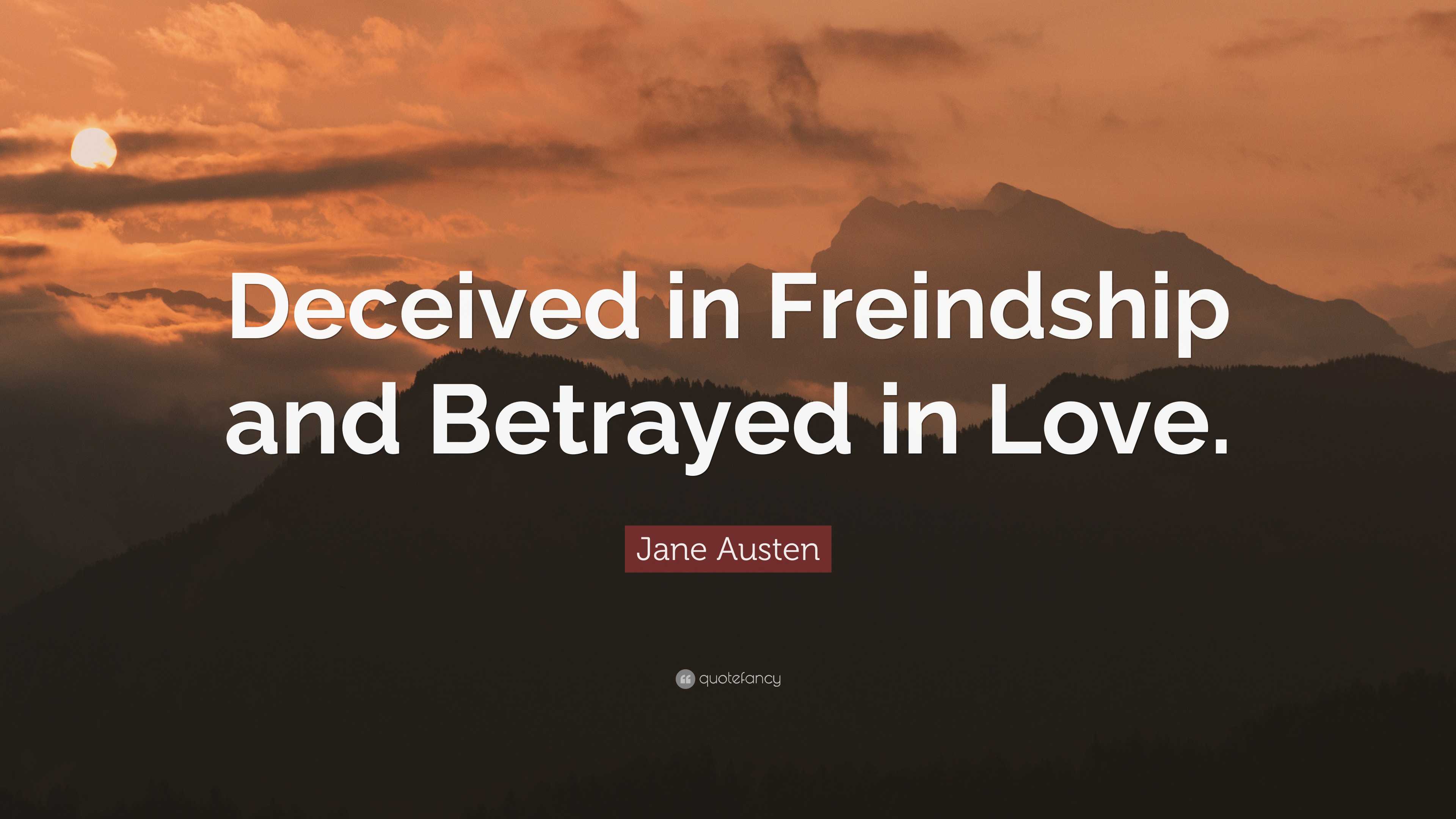 Jane Austen Quote: “Deceived in Freindship and Betrayed in Love.”
