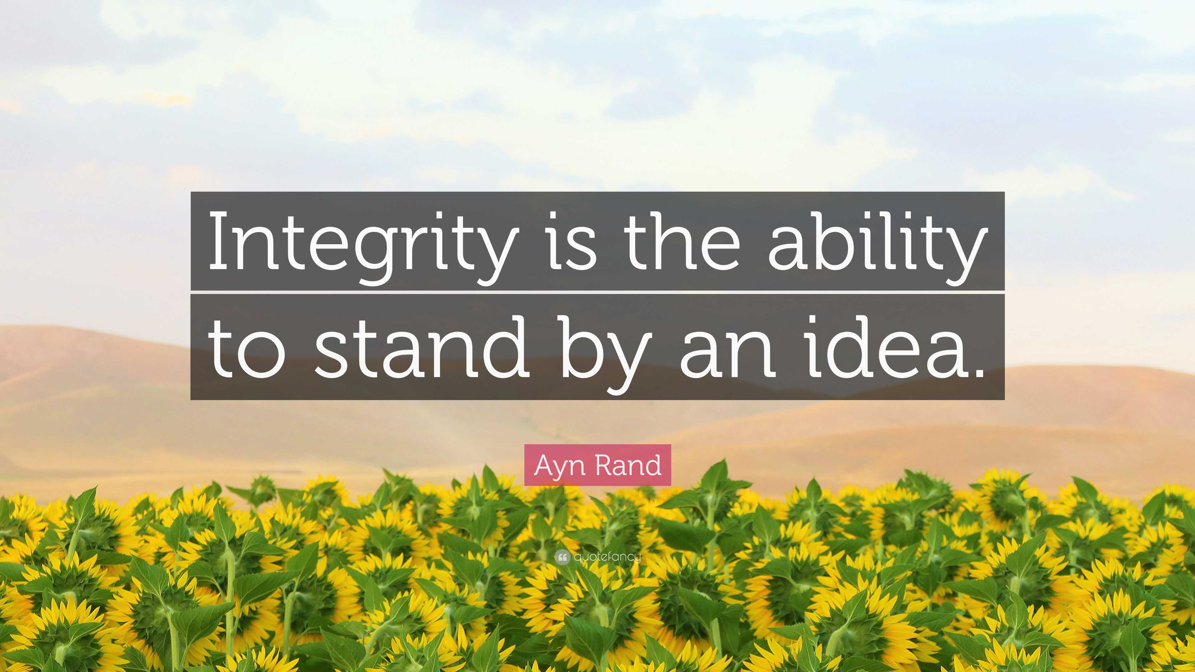 Ayn Rand Quote: “Integrity is the ability to stand by an idea.”