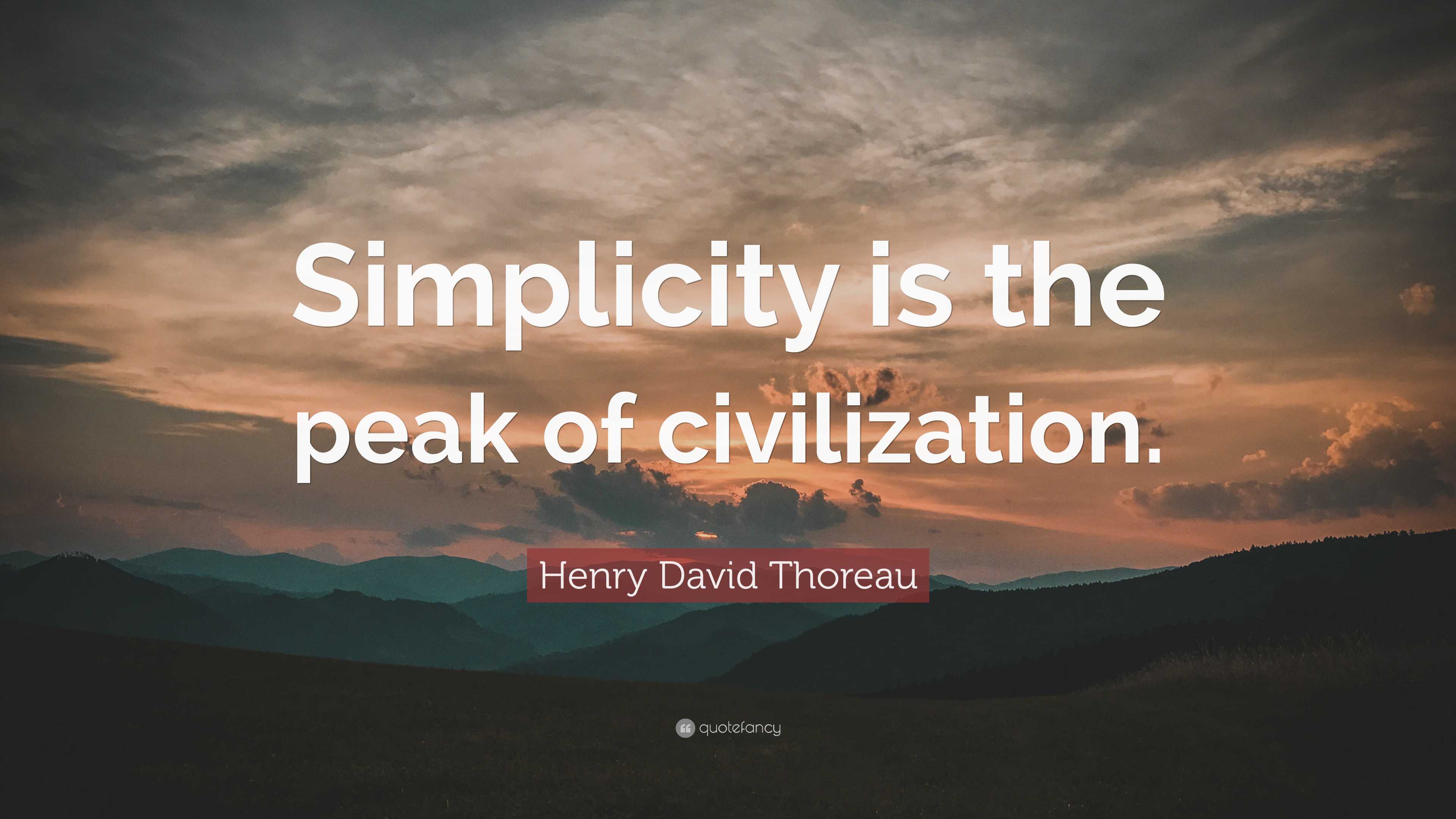 Henry David Thoreau Quote: “Simplicity is the peak of civilization.”