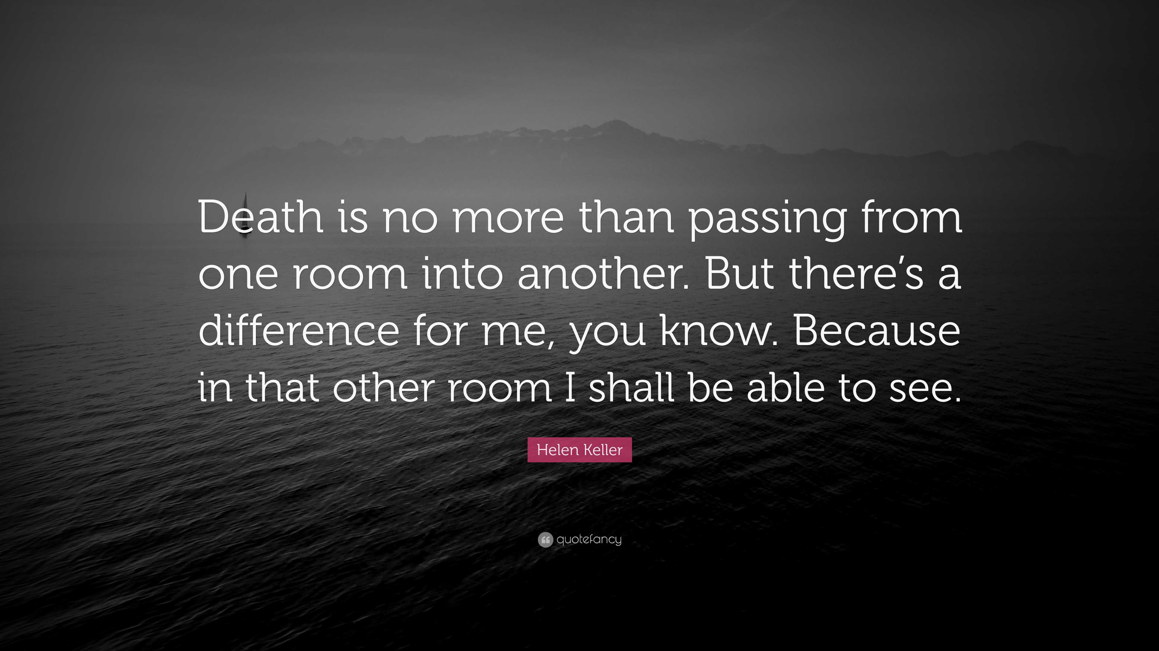Helen Keller Quote: “Death is no more than passing from one room into ...