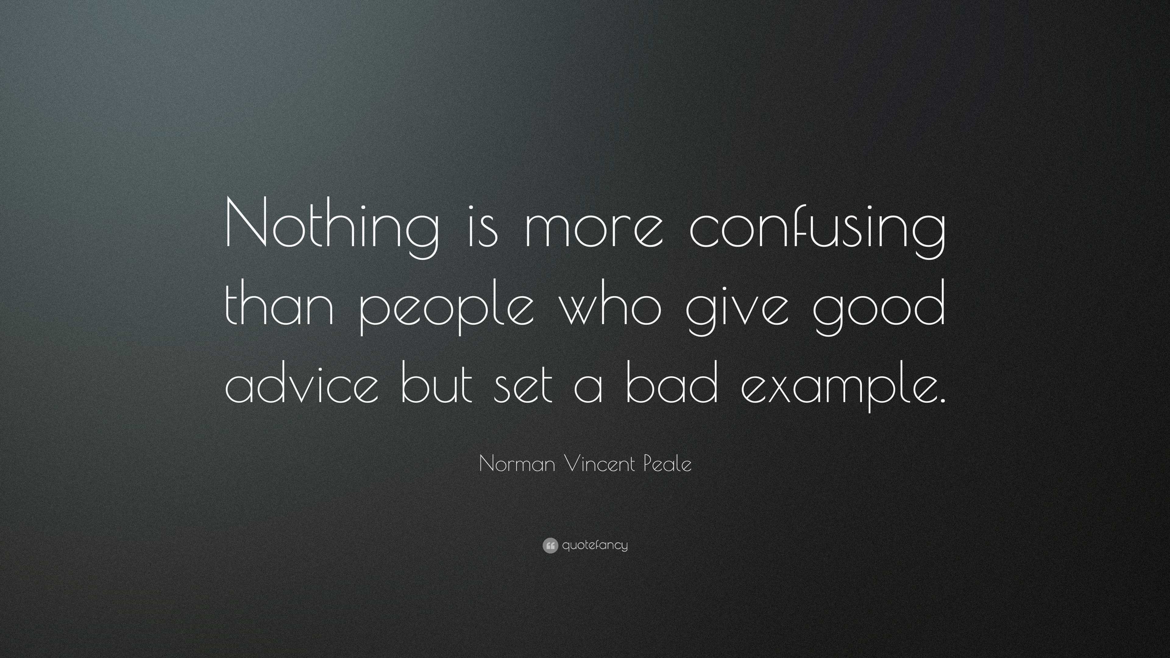 Norman Vincent Peale Quote: “Nothing is more confusing than people who ...