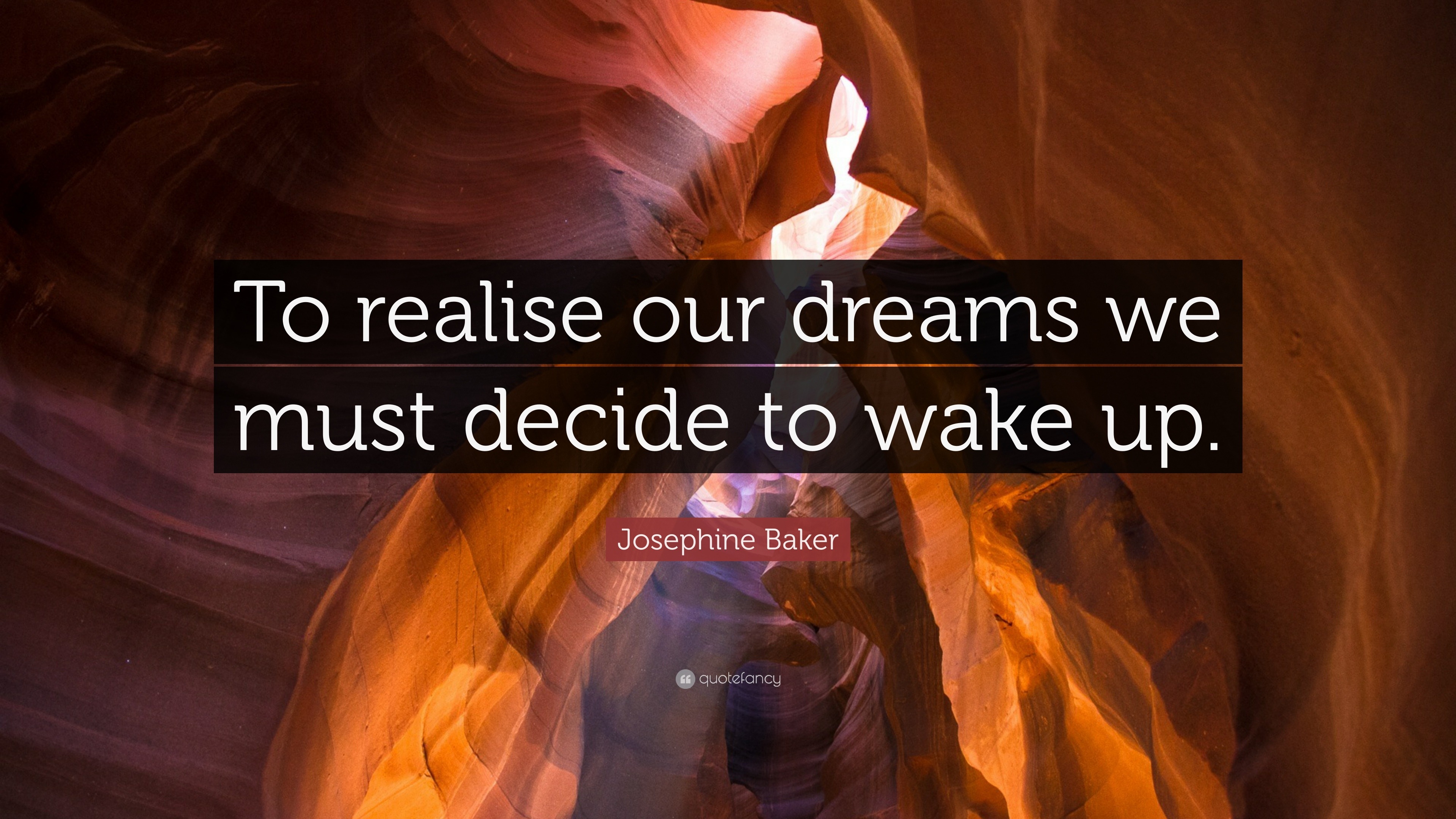 Josephine Baker Quote: “To realise our dreams we must decide to wake up.”