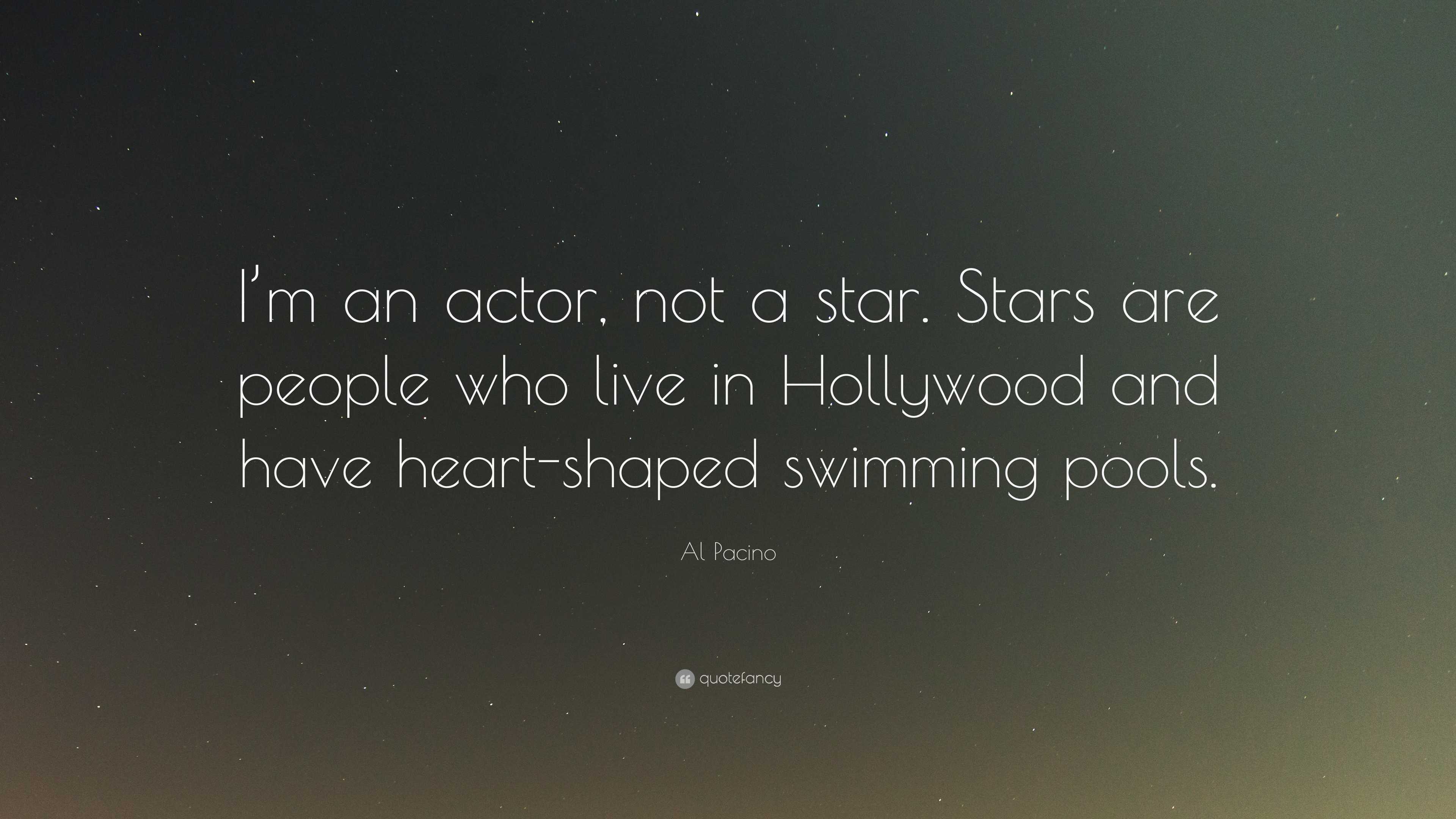 Al Pacino Quote: “I’m an actor, not a star. Stars are people who live ...