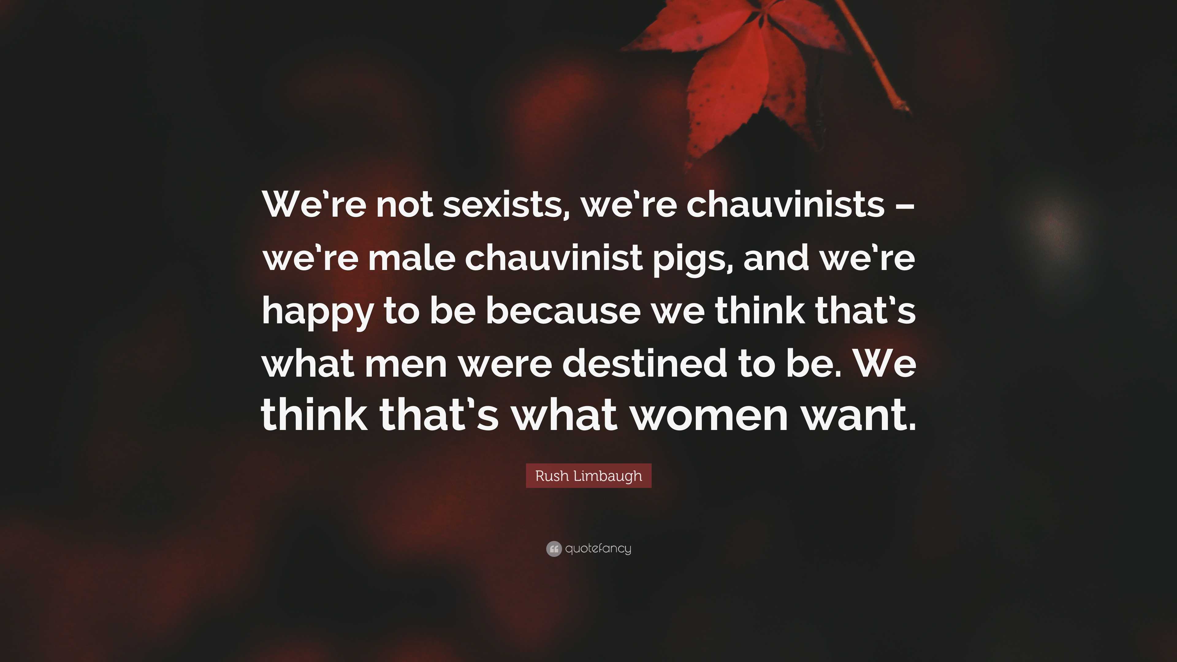 Female Chauvinist Pigs Quotes 70+ Stunning Male Chauvinist Quotes