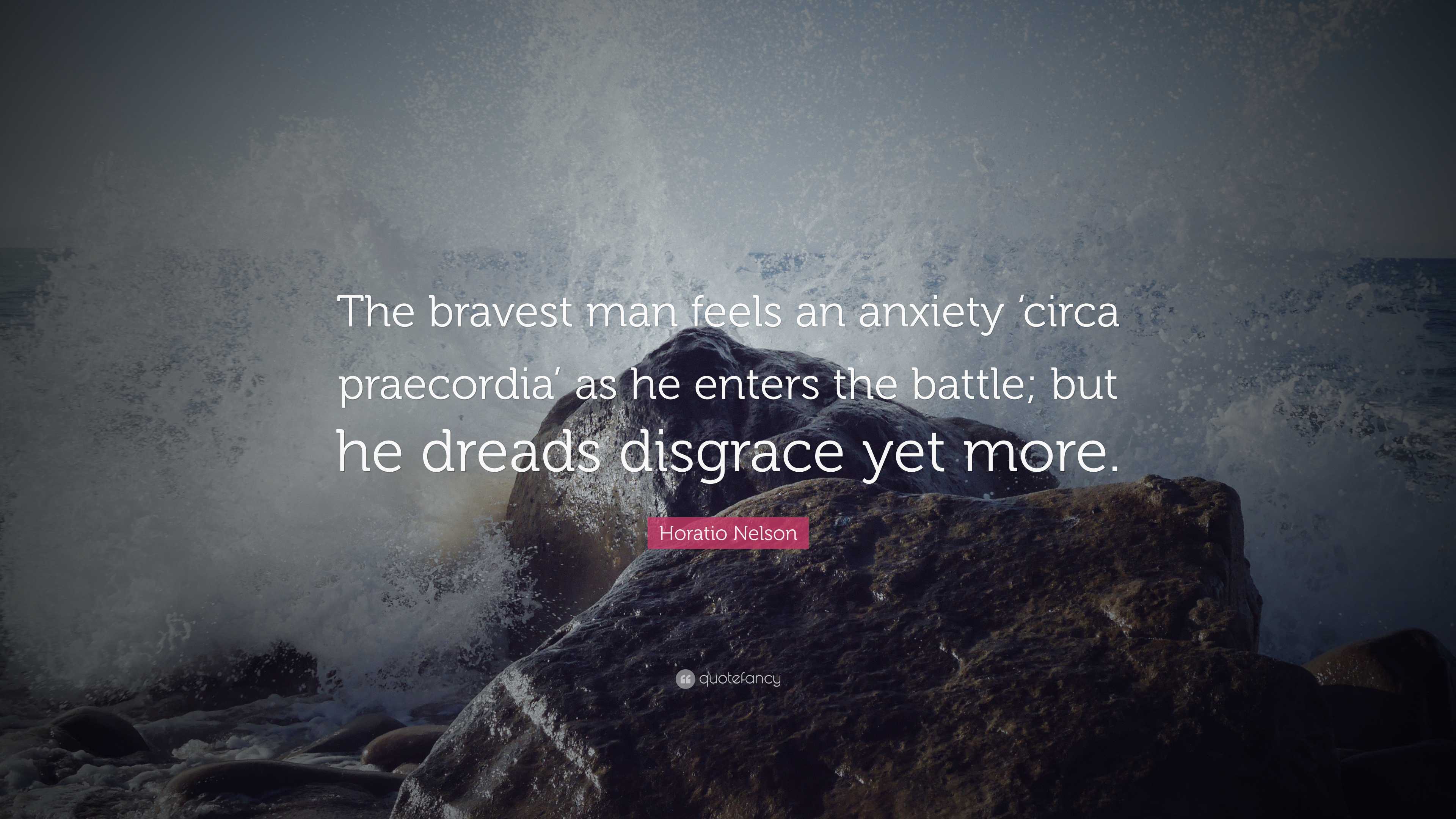 Horatio Nelson Quote: “The bravest man feels an anxiety ‘circa ...