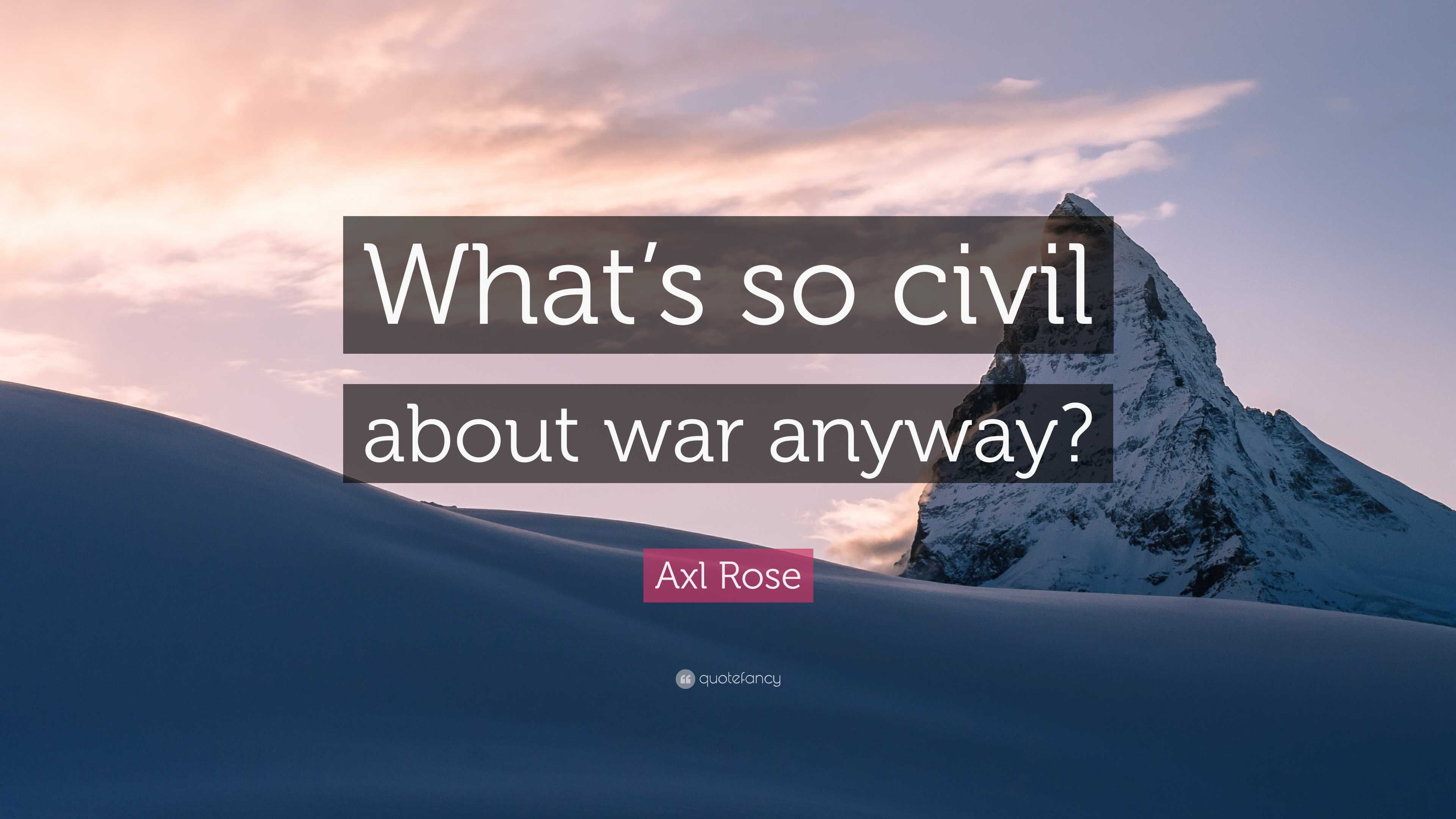 Axl Rose Quote: “What’s so civil about war anyway?”