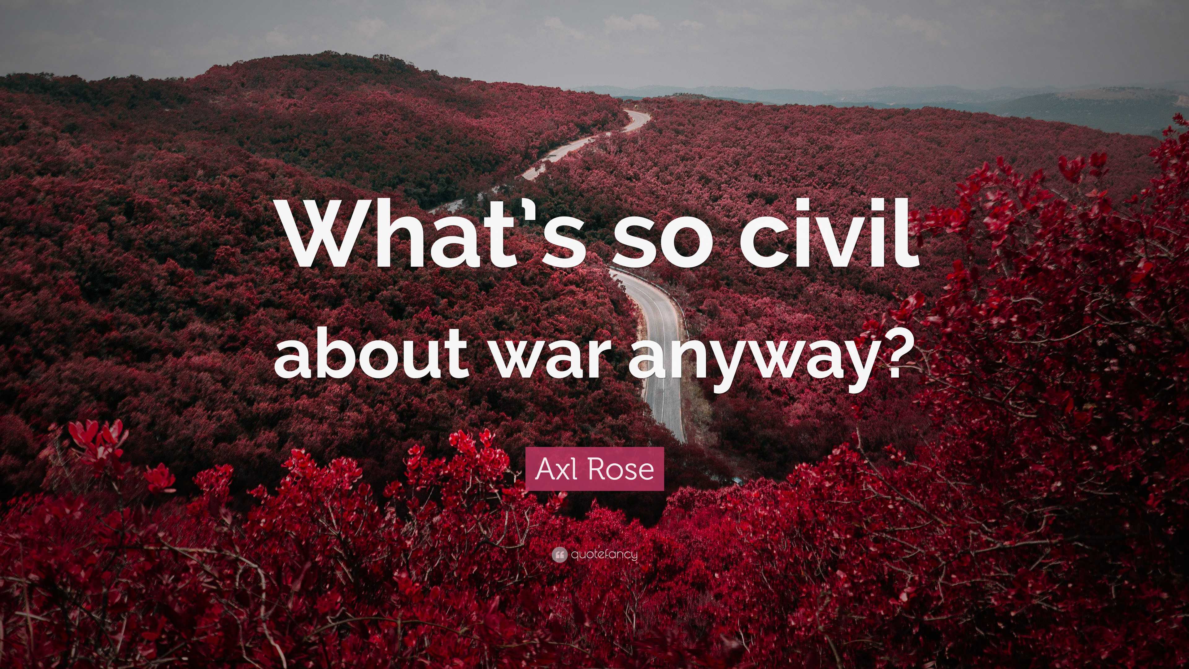 Axl Rose Quote: “What’s so civil about war anyway?”