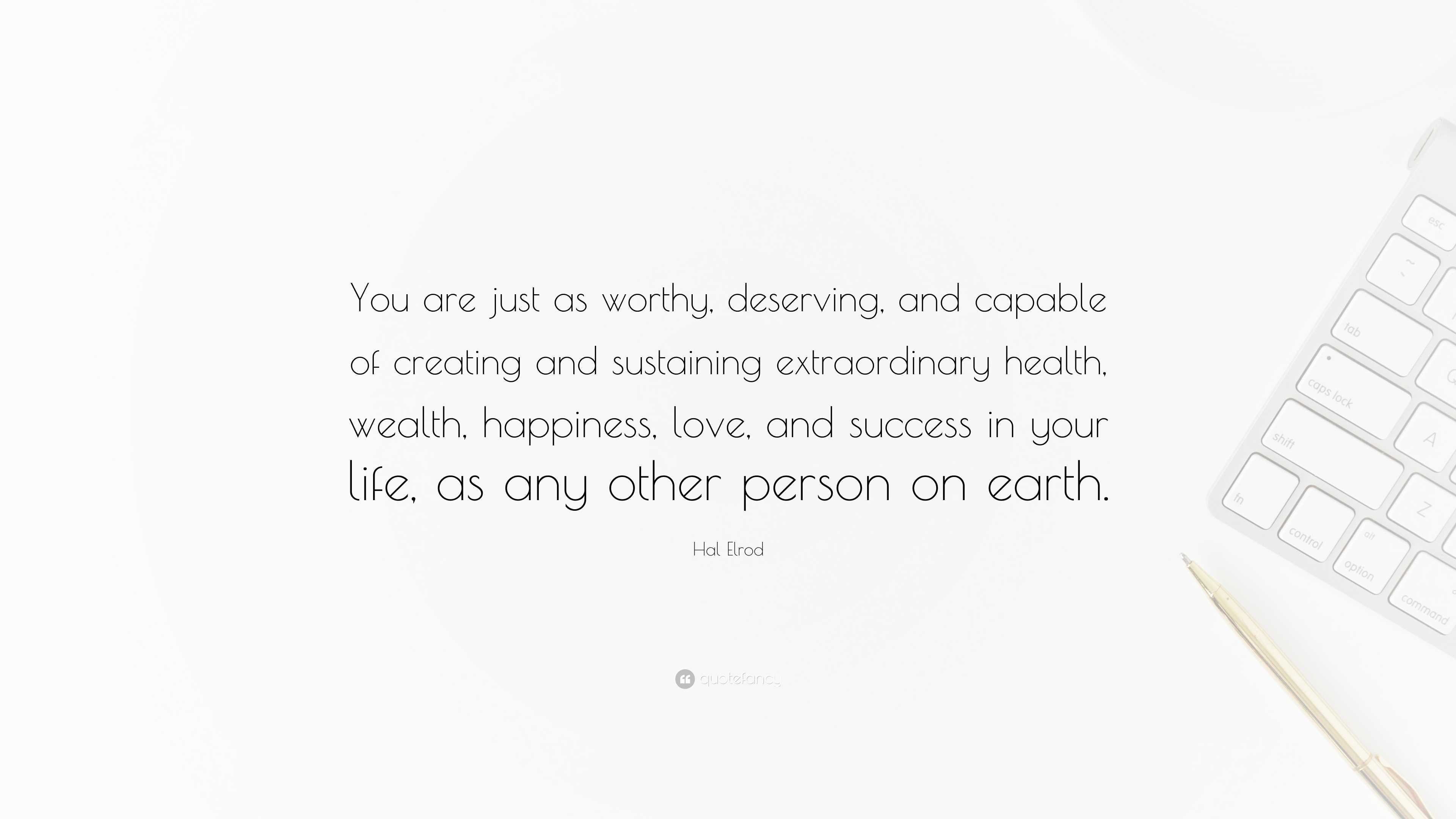 Hal Elrod Quote: “You are just as worthy, deserving, and capable of ...