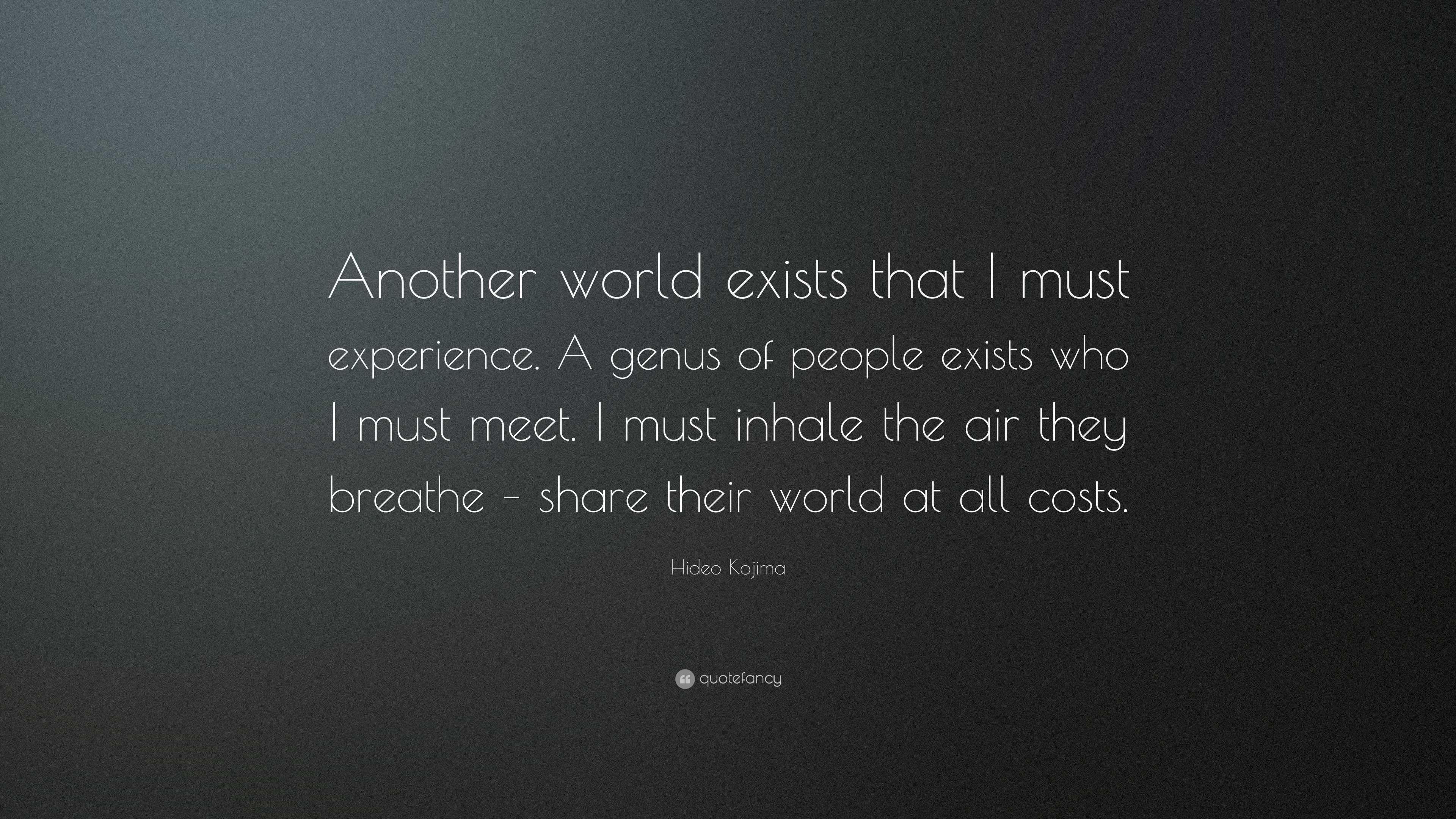 Hideo Kojima Quote: “Another world exists that I must experience. A ...