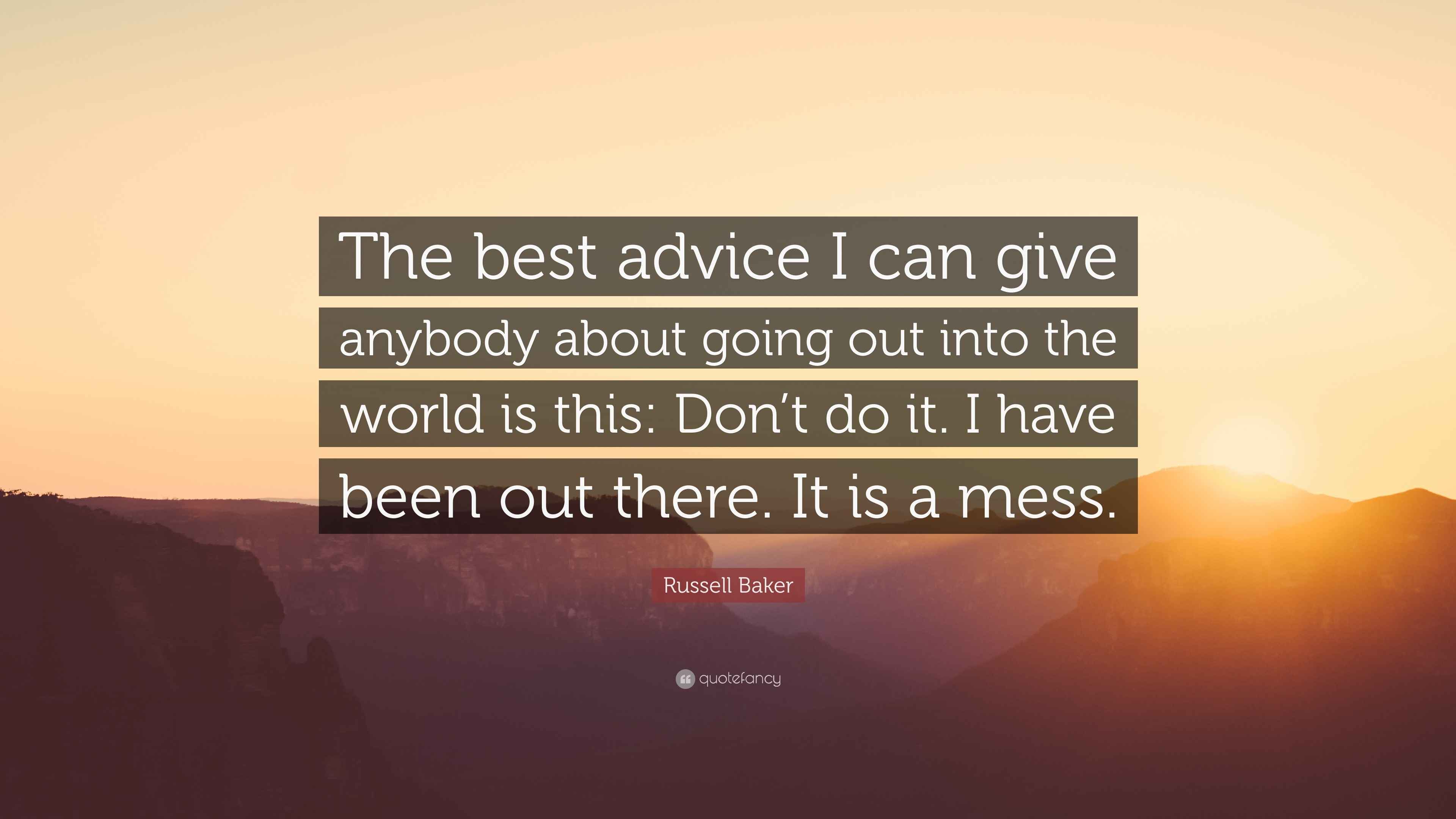 Russell Baker Quote: “The best advice I can give anybody about going ...