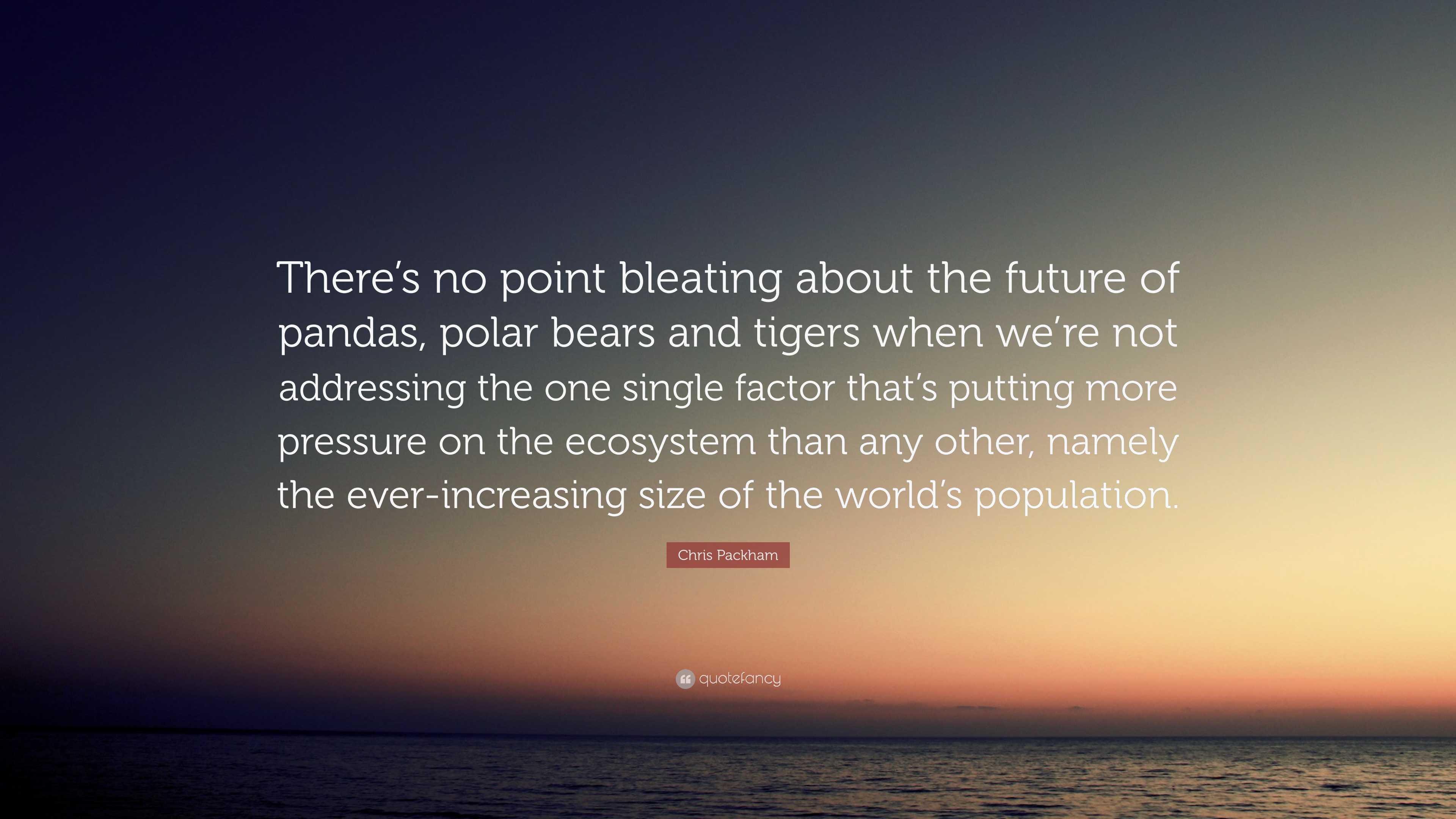 Chris Packham Quote: “There’s no point bleating about the future of ...