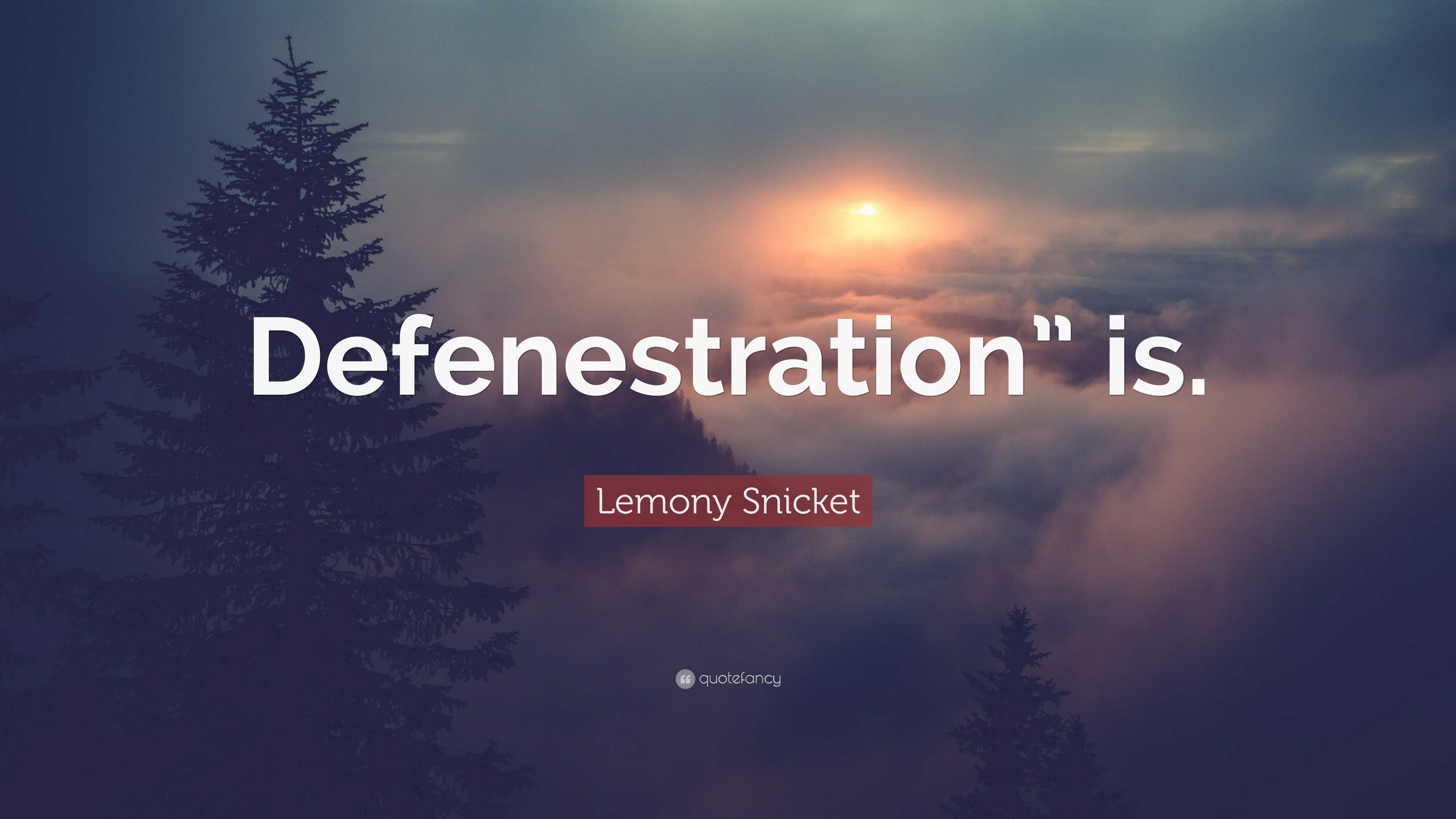 Lemony Snicket Quote: “Defenestration” is.”