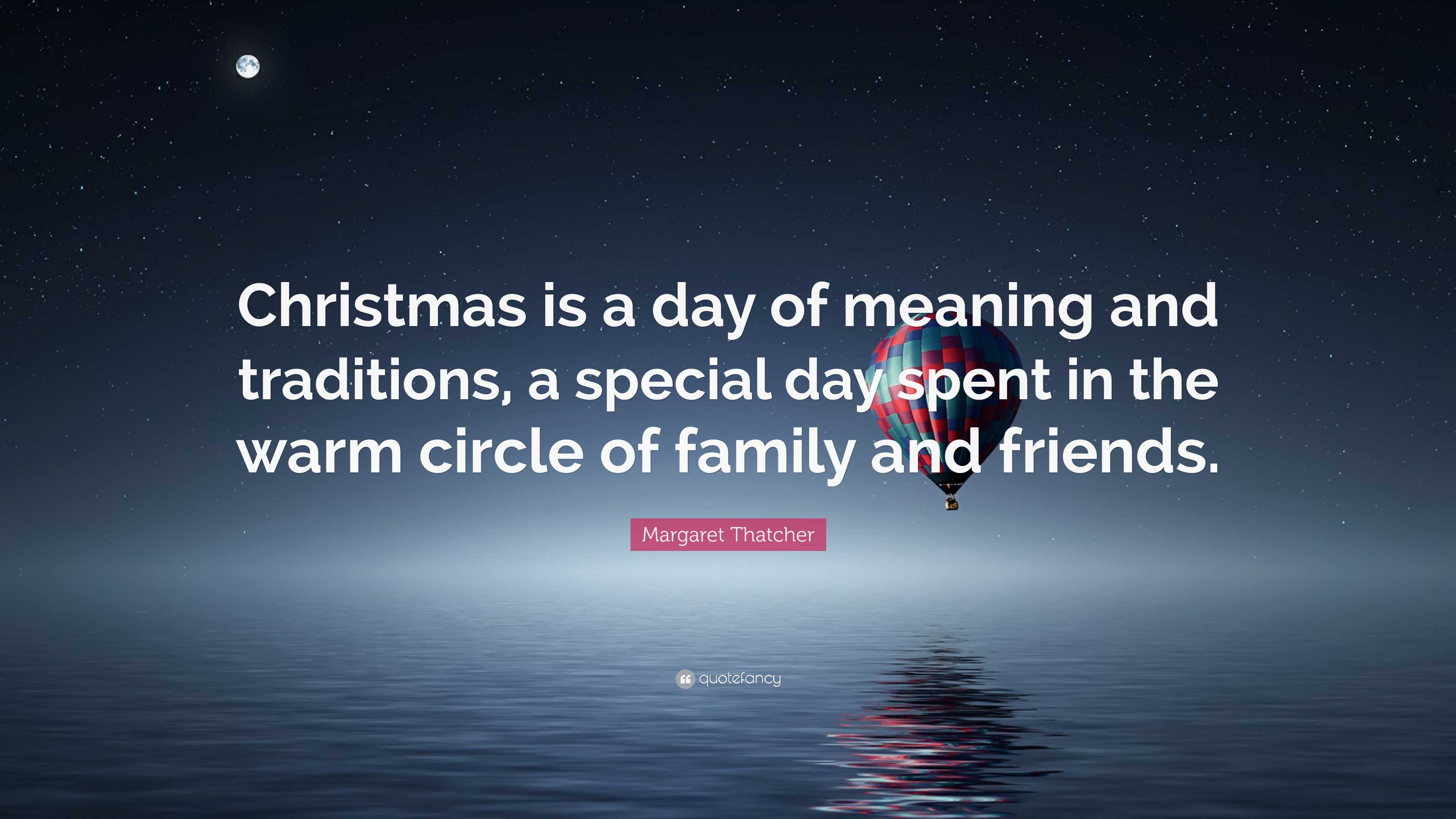 Margaret Thatcher Quote: “Christmas is a day of meaning and traditions ...