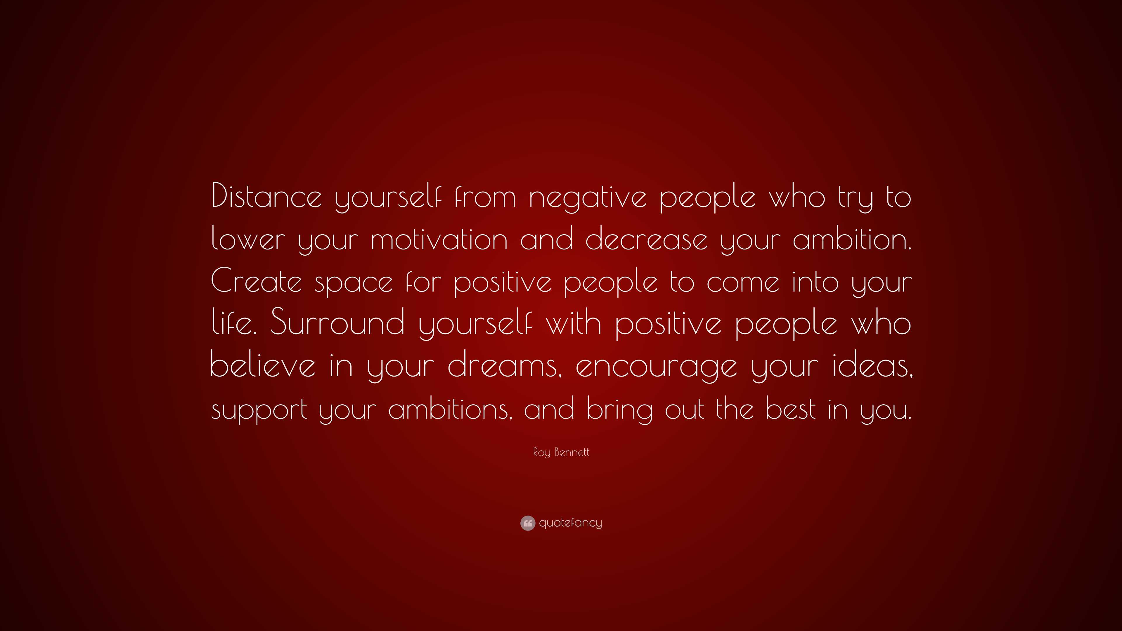 Roy Bennett Quote: “Distance yourself from negative people who try to ...