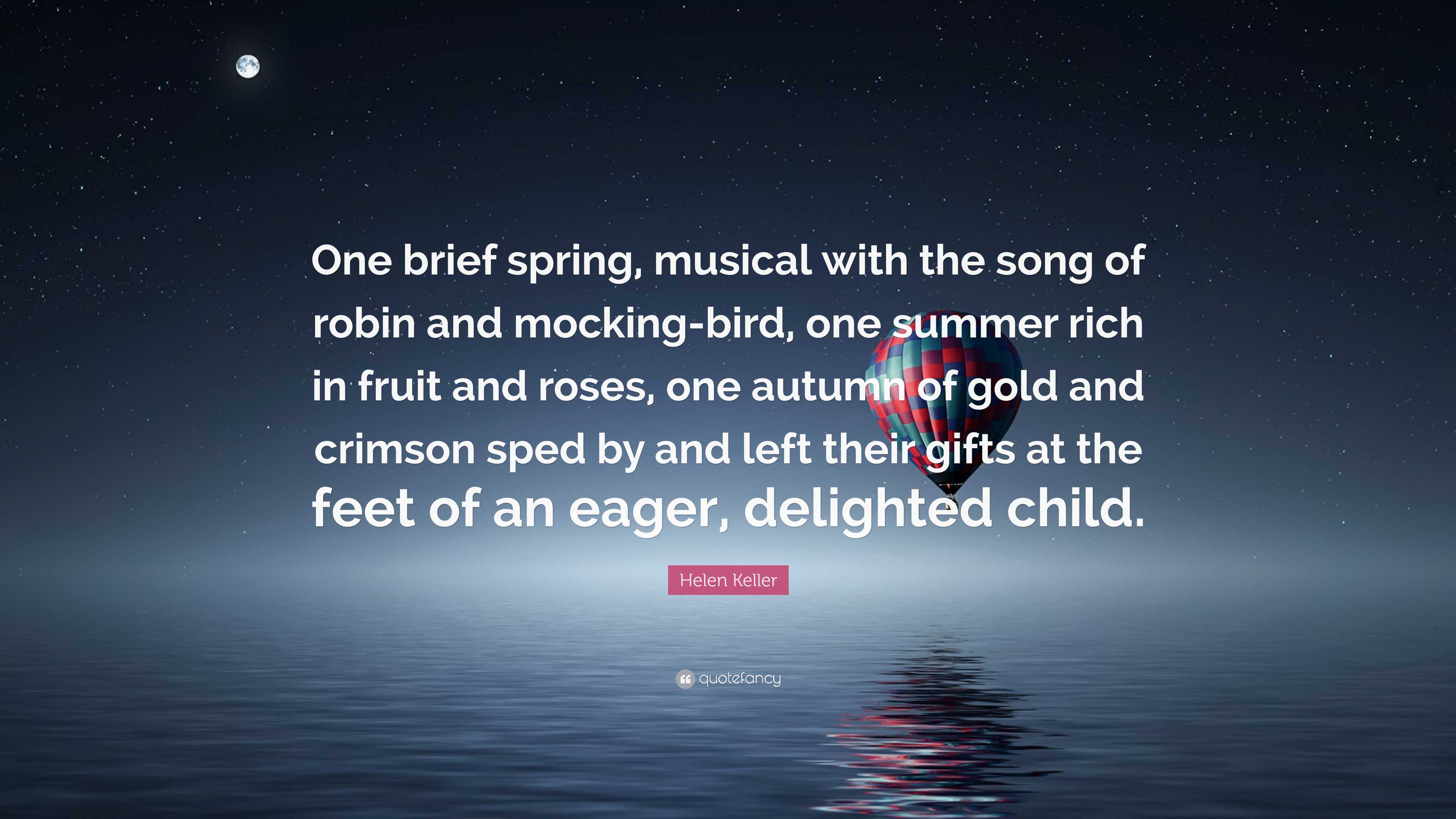 Helen Keller Quote: “One brief spring, musical with the song of robin ...