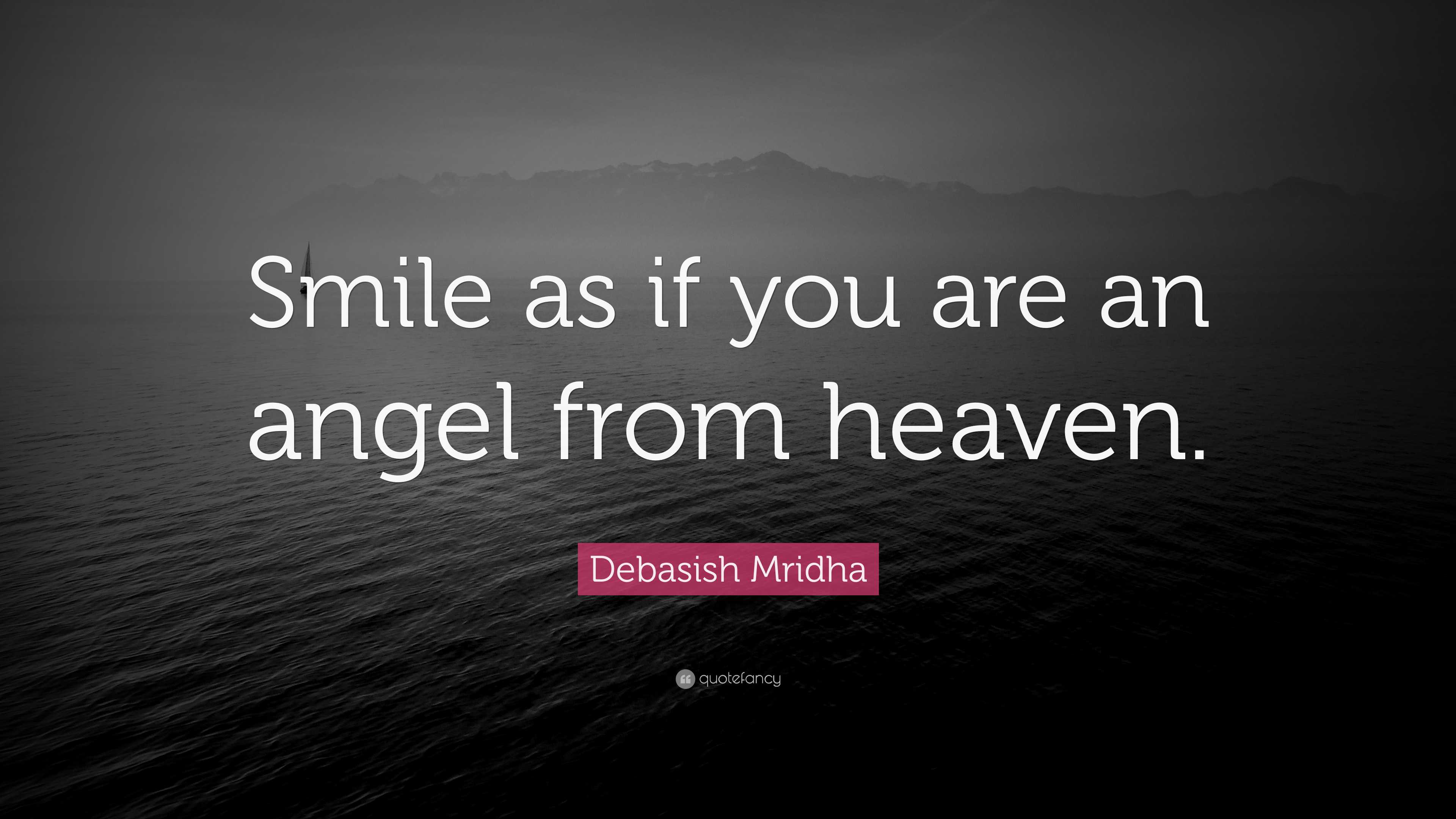 Debasish Mridha Quote: “Smile as if you are an angel from heaven.”