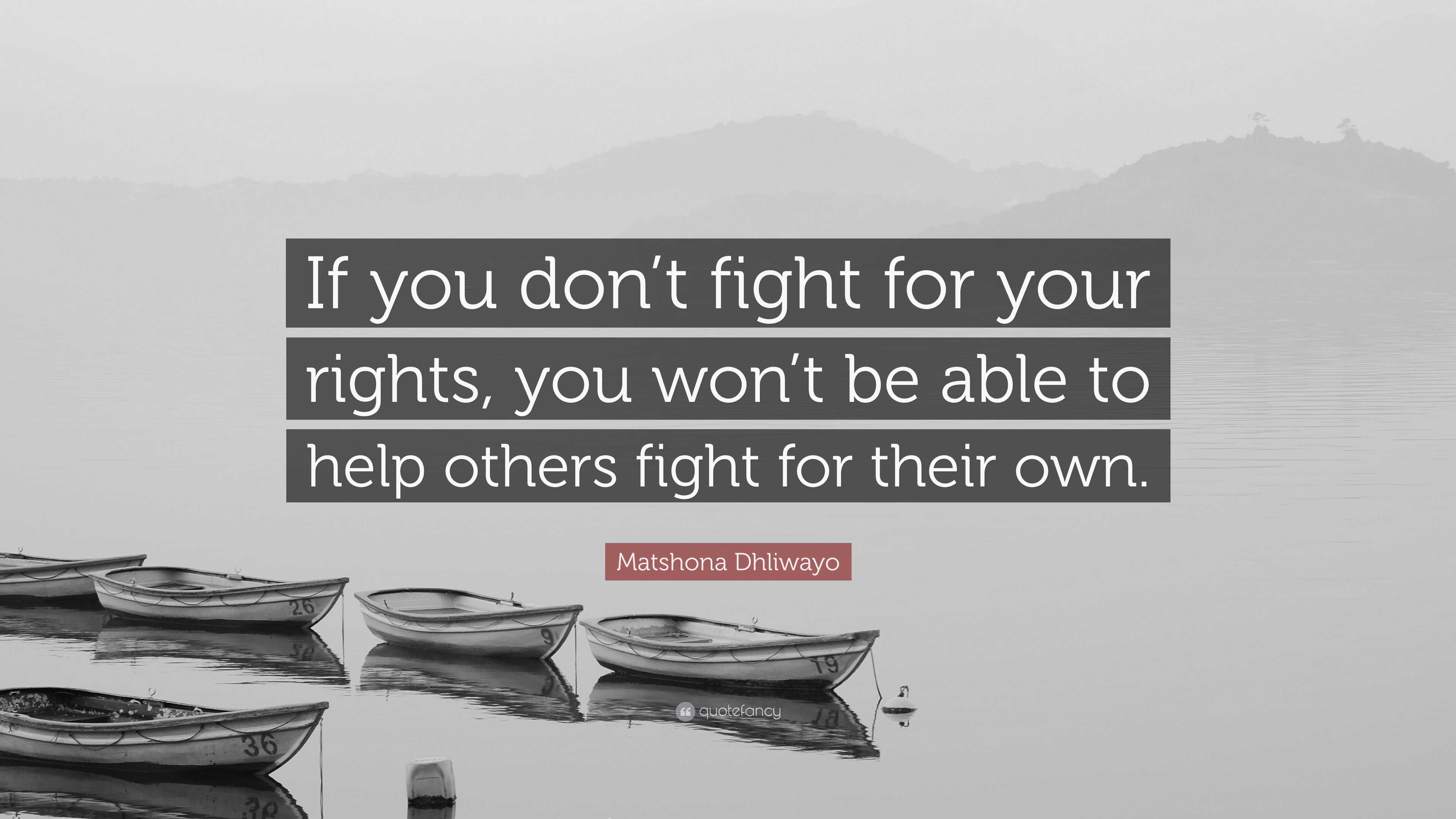 Matshona Dhliwayo Quote: “If you don’t fight for your rights, you won’t ...