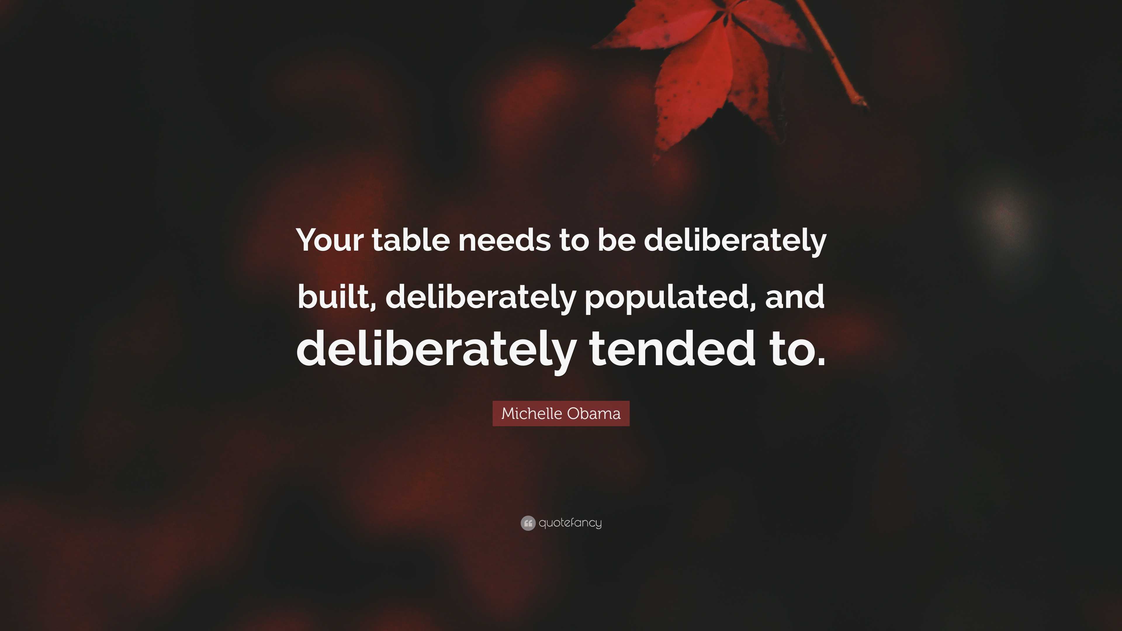Michelle Obama Quote: “Your table needs to be deliberately built ...