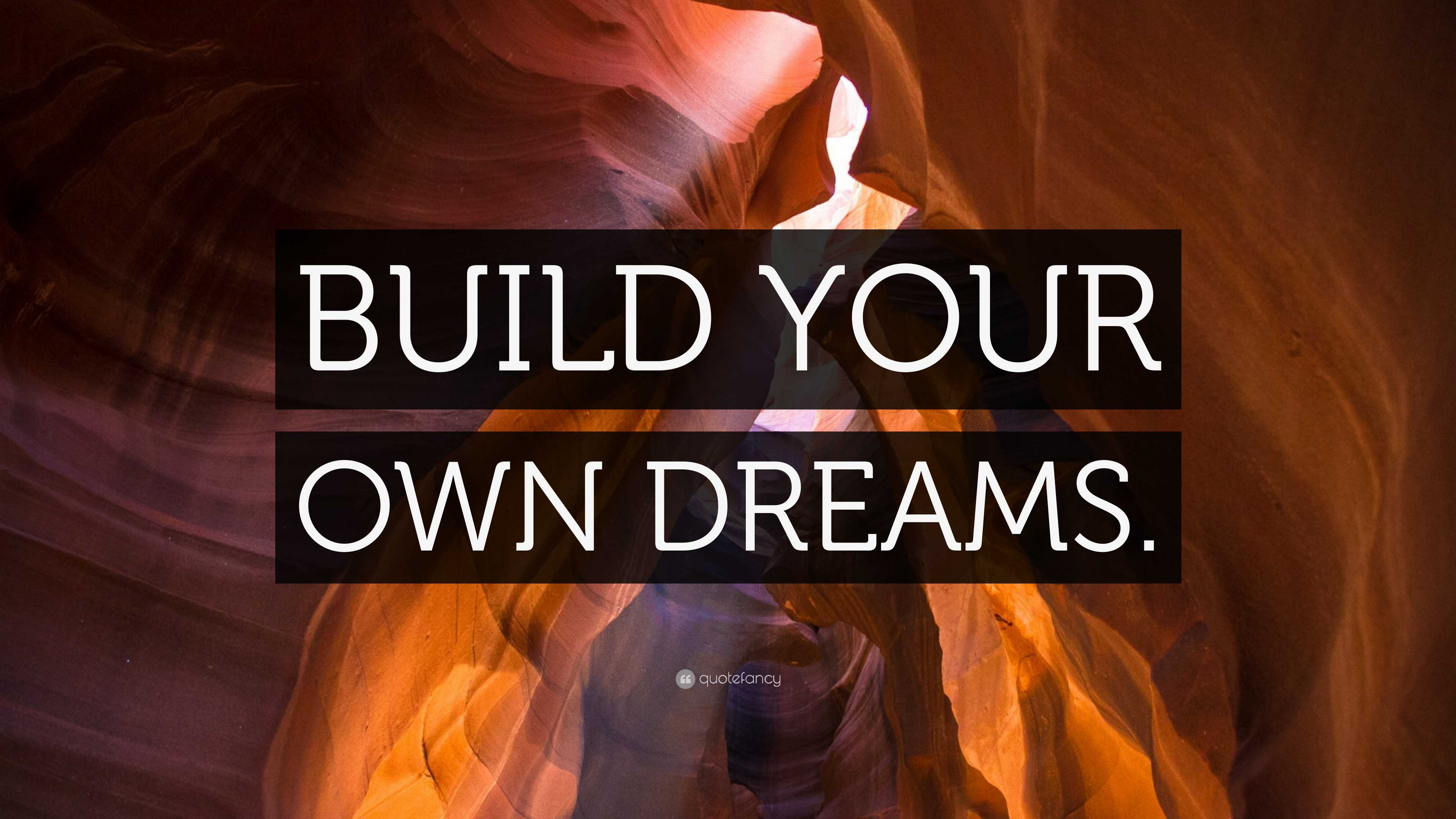 “BUILD YOUR OWN DREAMS.” Wallpaper by QuoteFancy