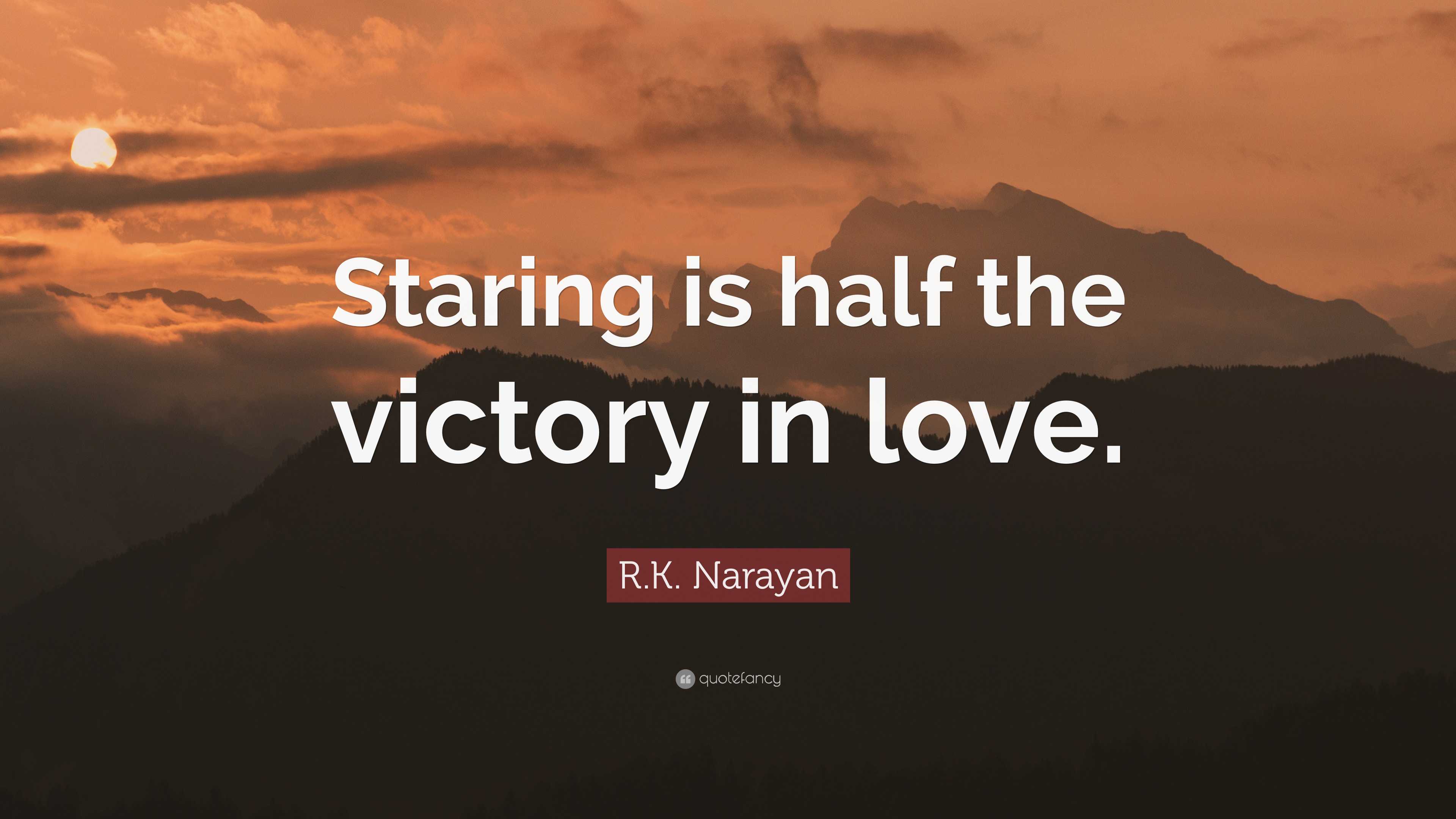 R.K. Narayan Quote: “Staring is half the victory in love.”