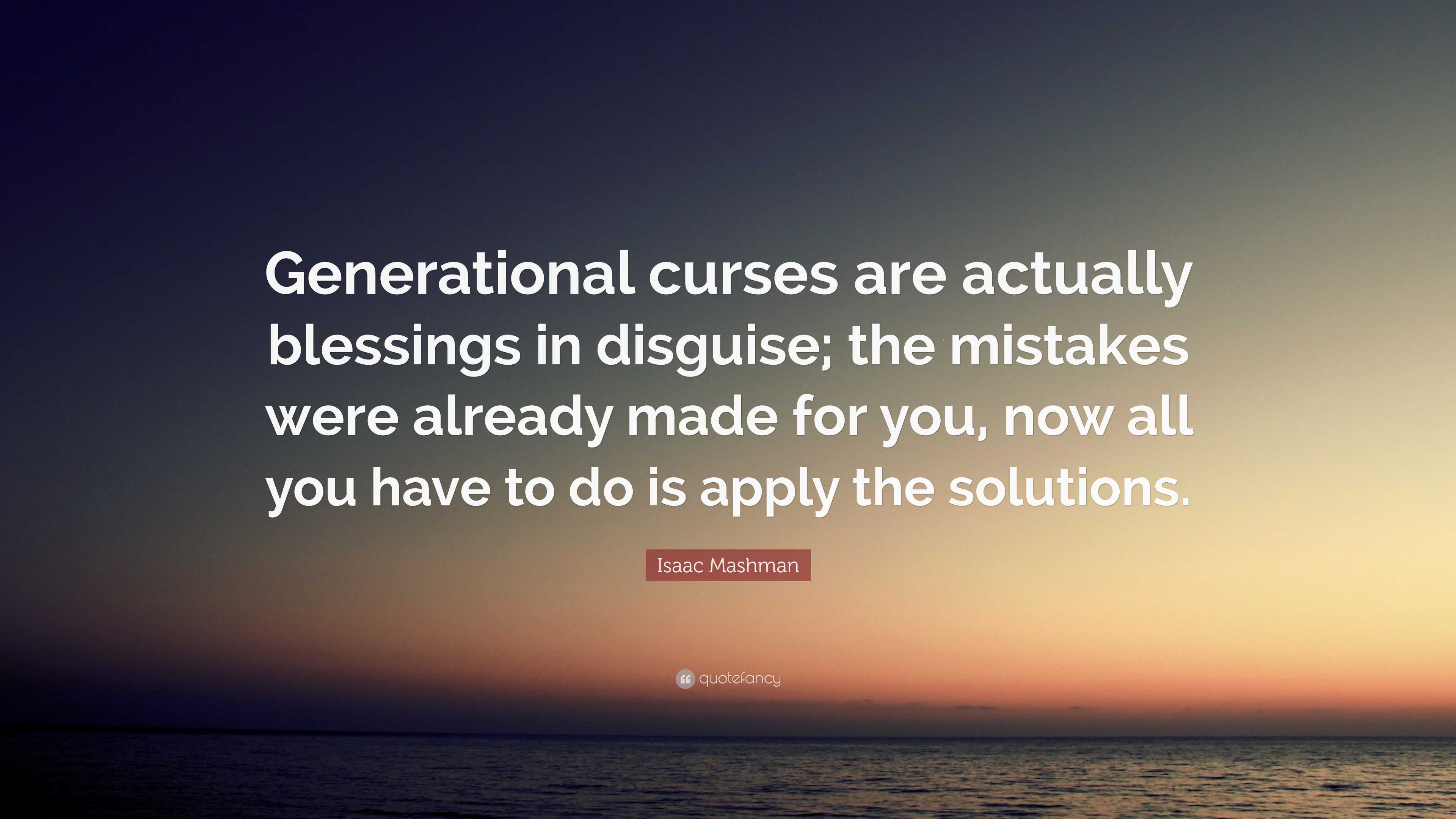 Isaac Mashman Quote: “Generational curses are actually blessings in ...