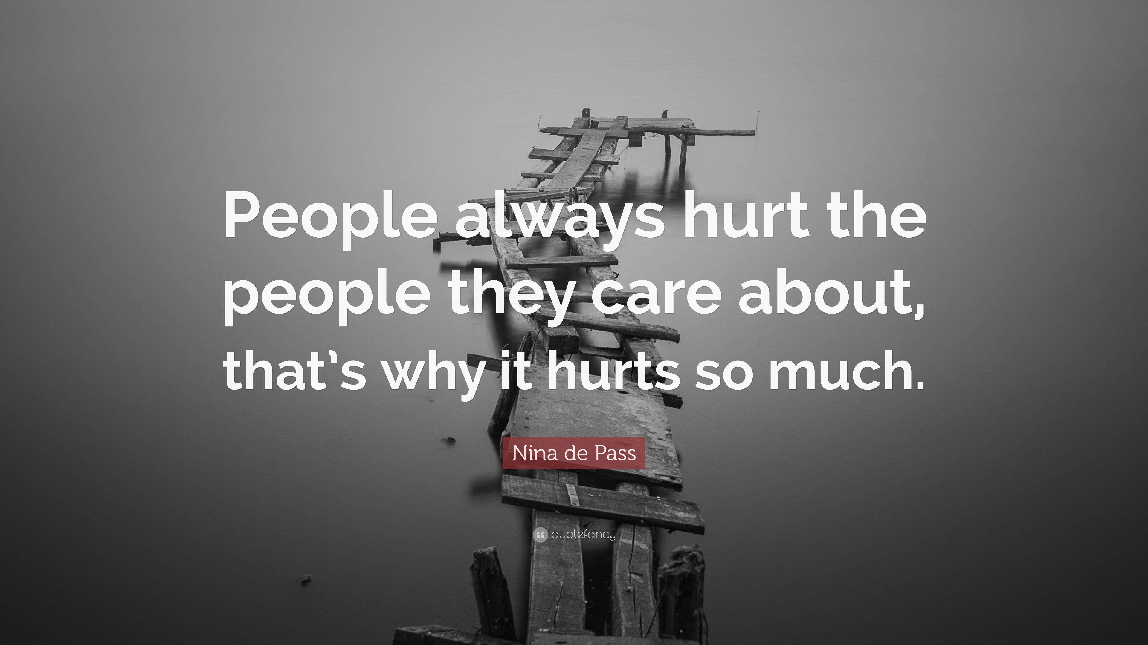Nina de Pass Quote: “People always hurt the people they care about ...