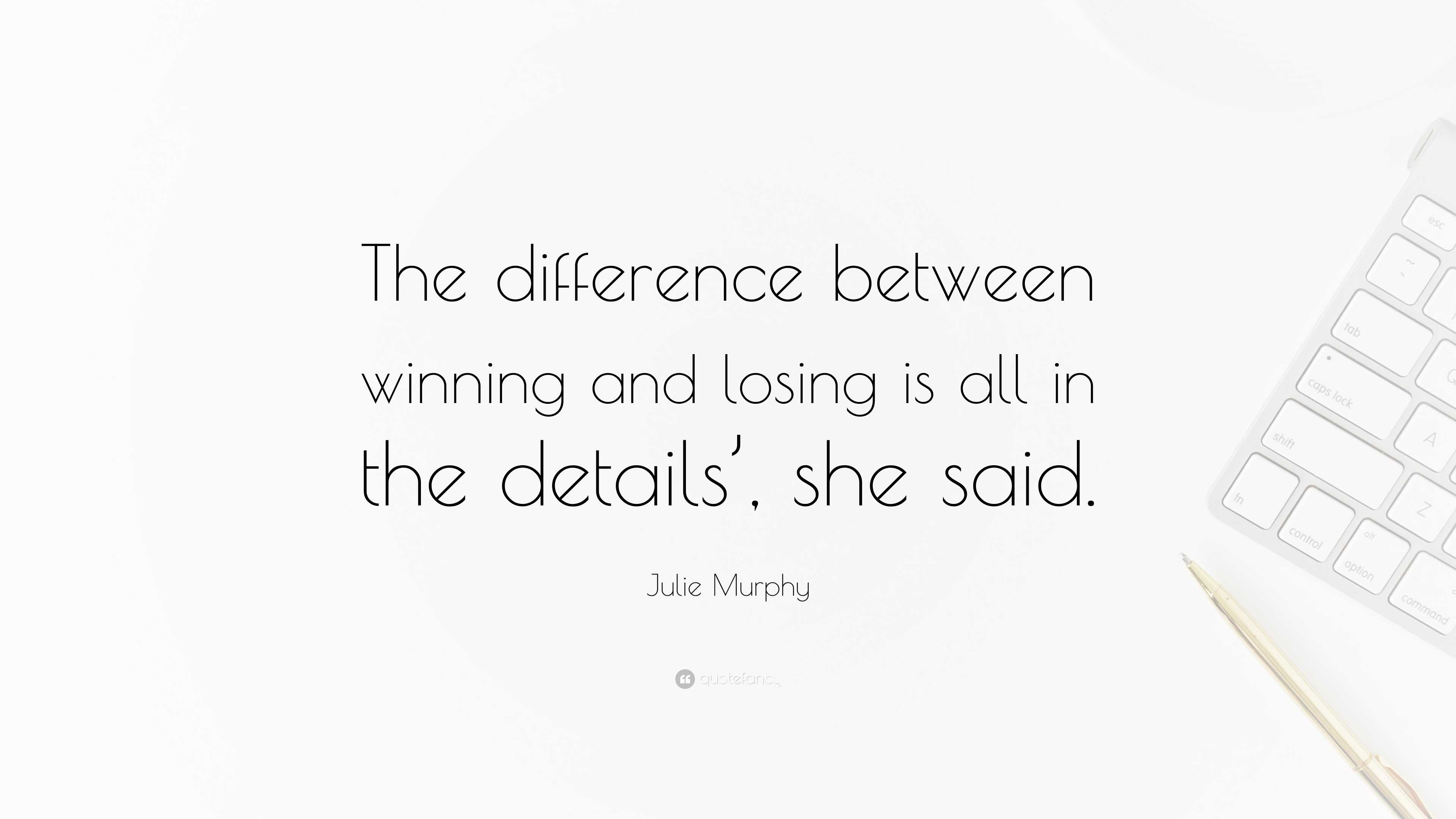Julie Murphy Quote: “The difference between winning and losing is all ...