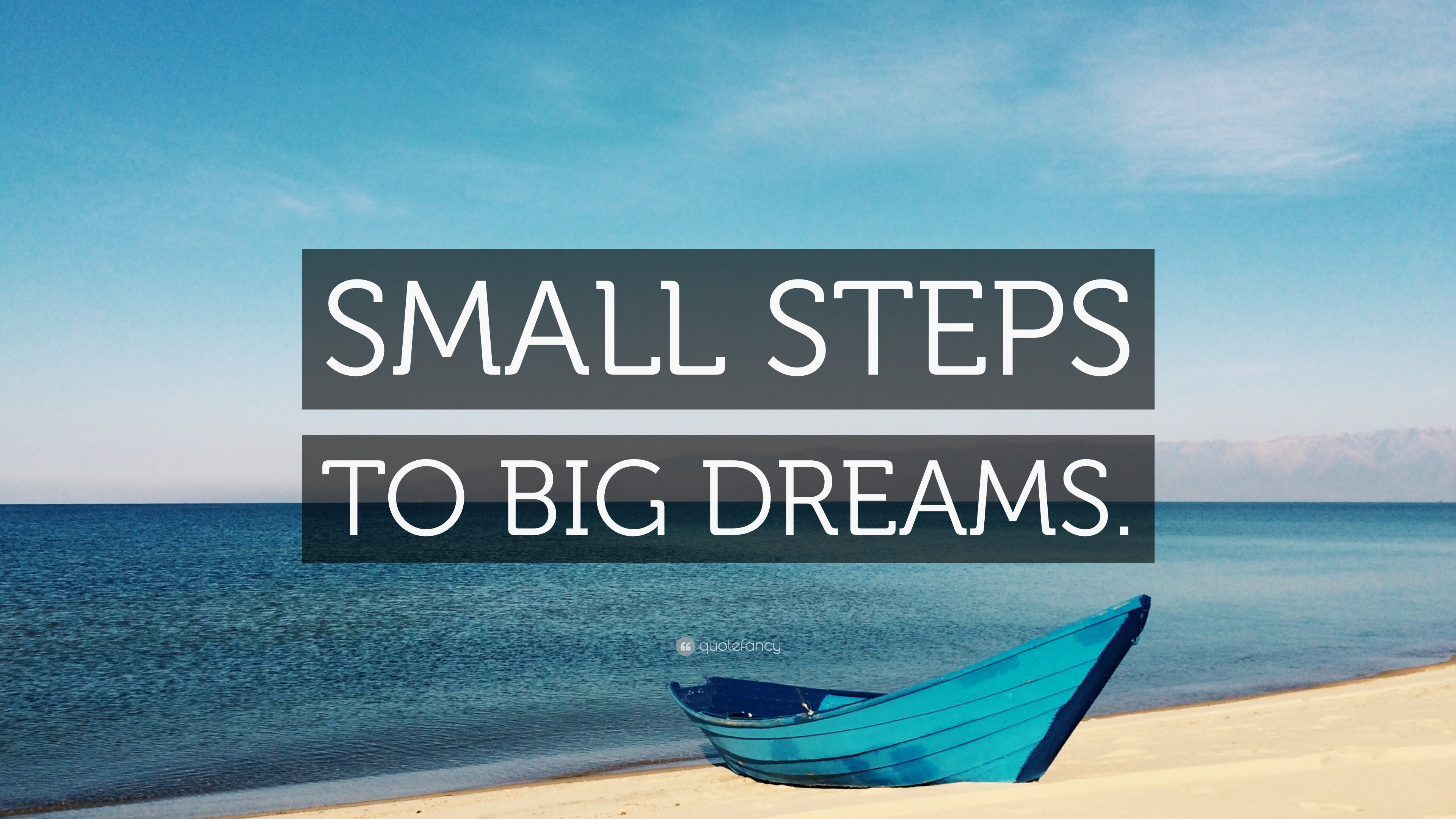“SMALL STEPS TO BIG DREAMS.” Wallpaper by QuoteFancy