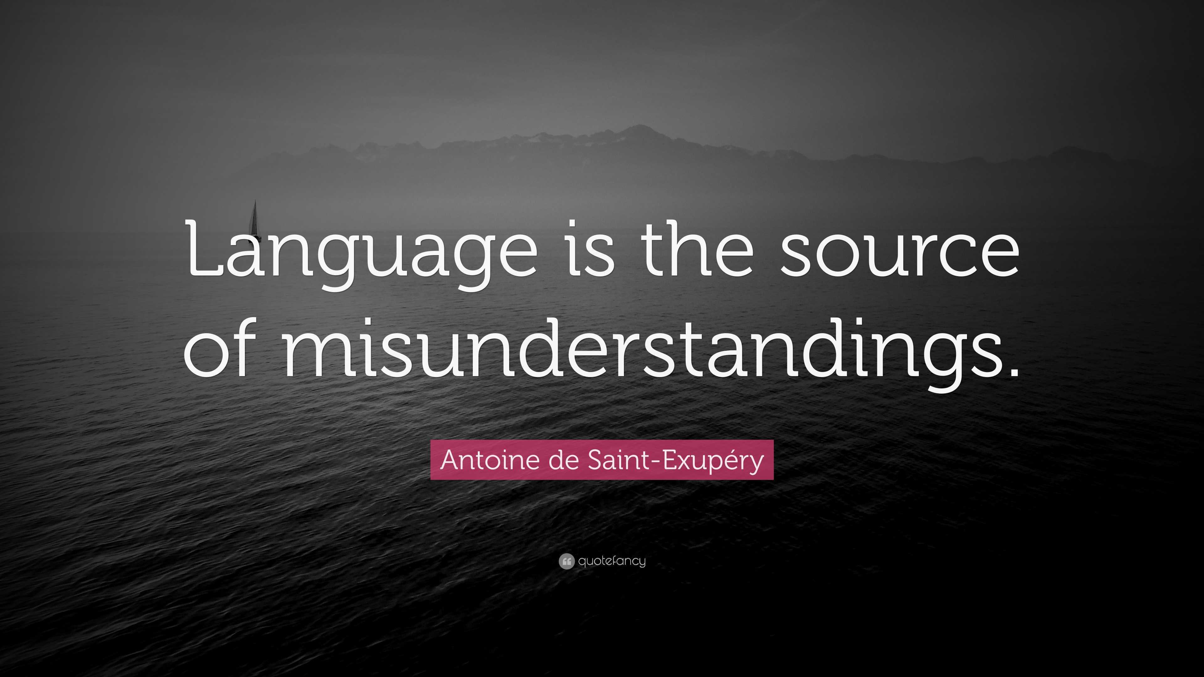 Antoine de Saint-Exupéry Quote: “Language is the source of ...