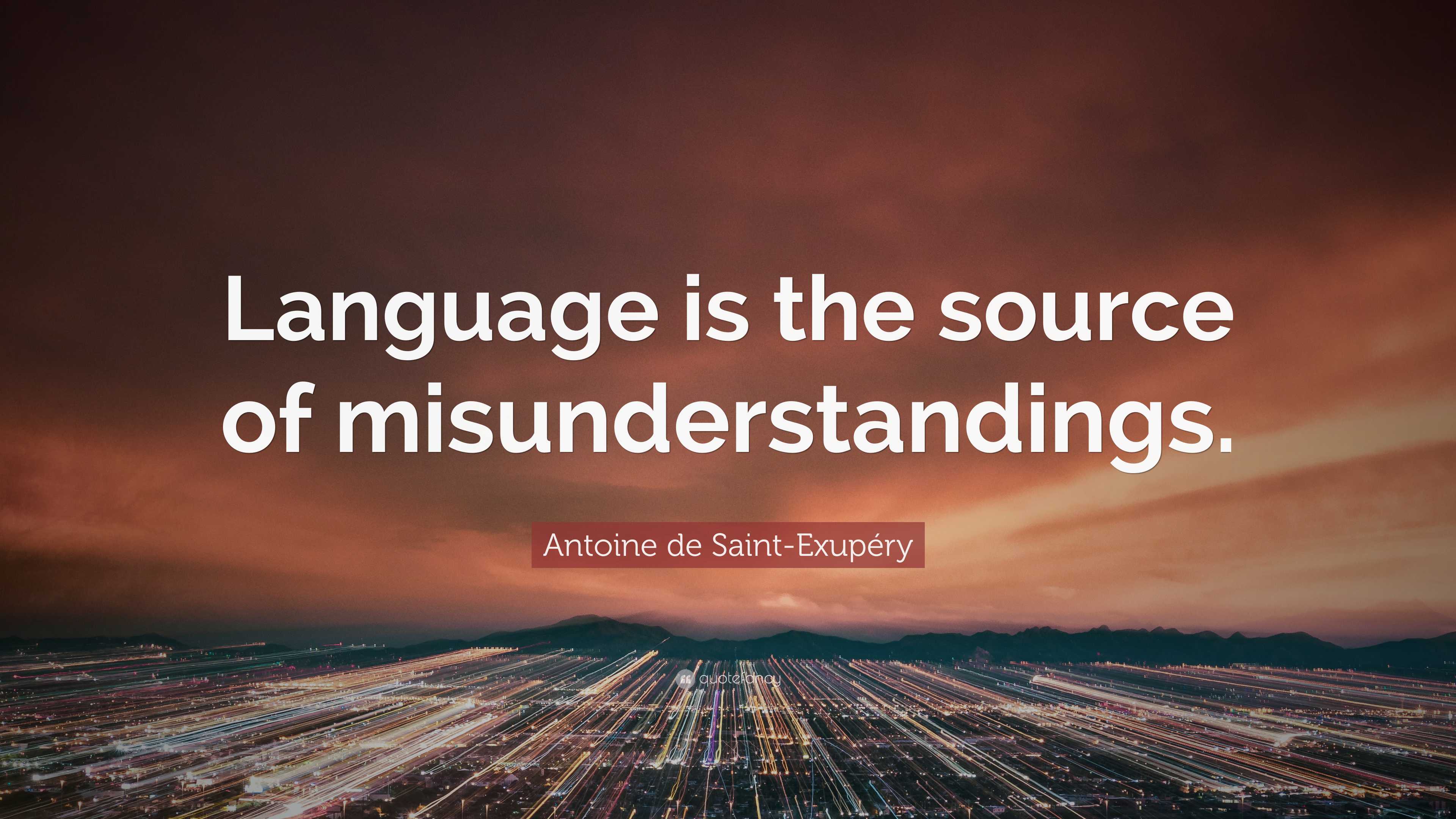 Antoine de Saint-Exupéry Quote: “Language is the source of ...