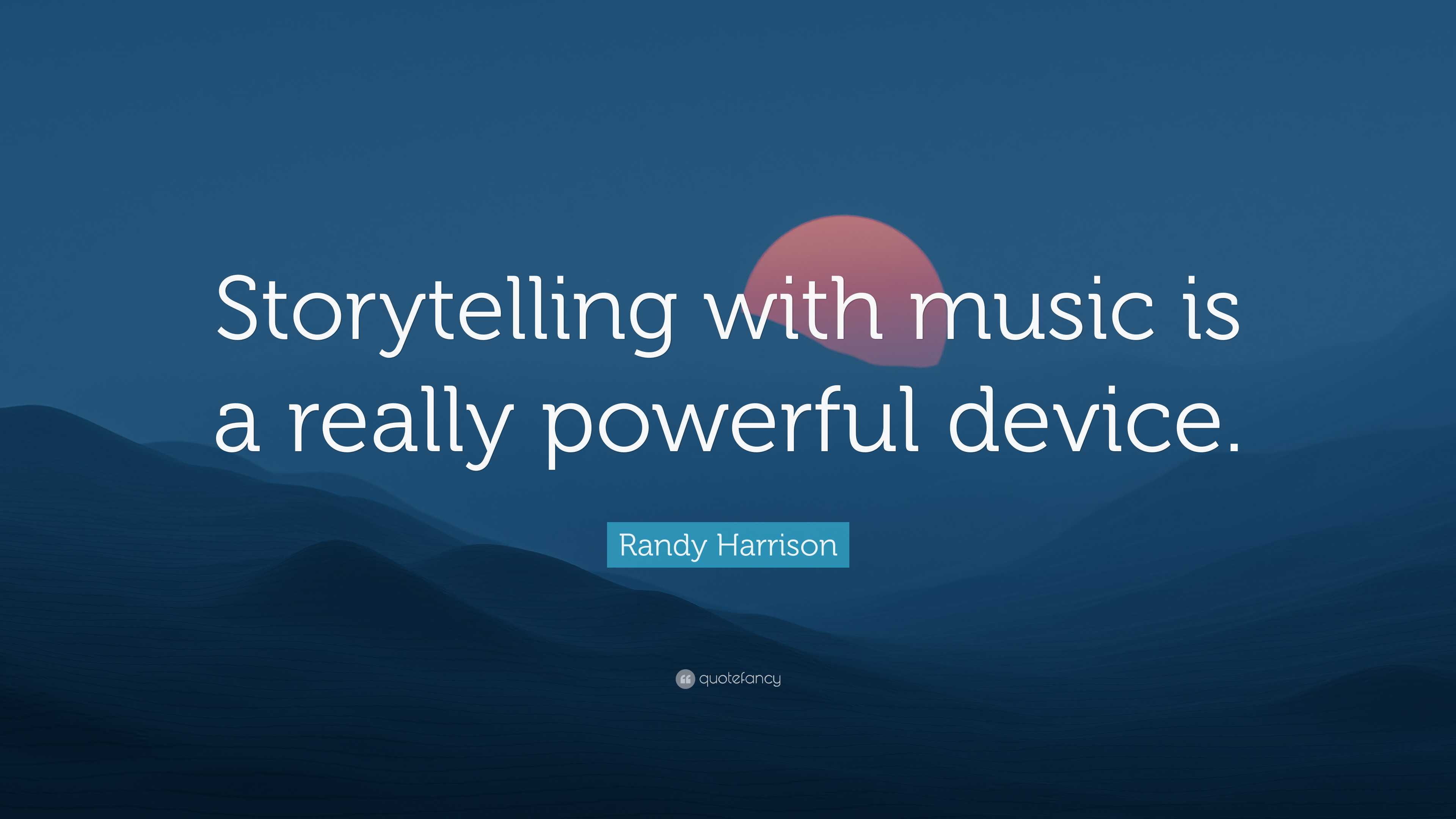 Randy Harrison Quote: “Storytelling with music is a really powerful ...