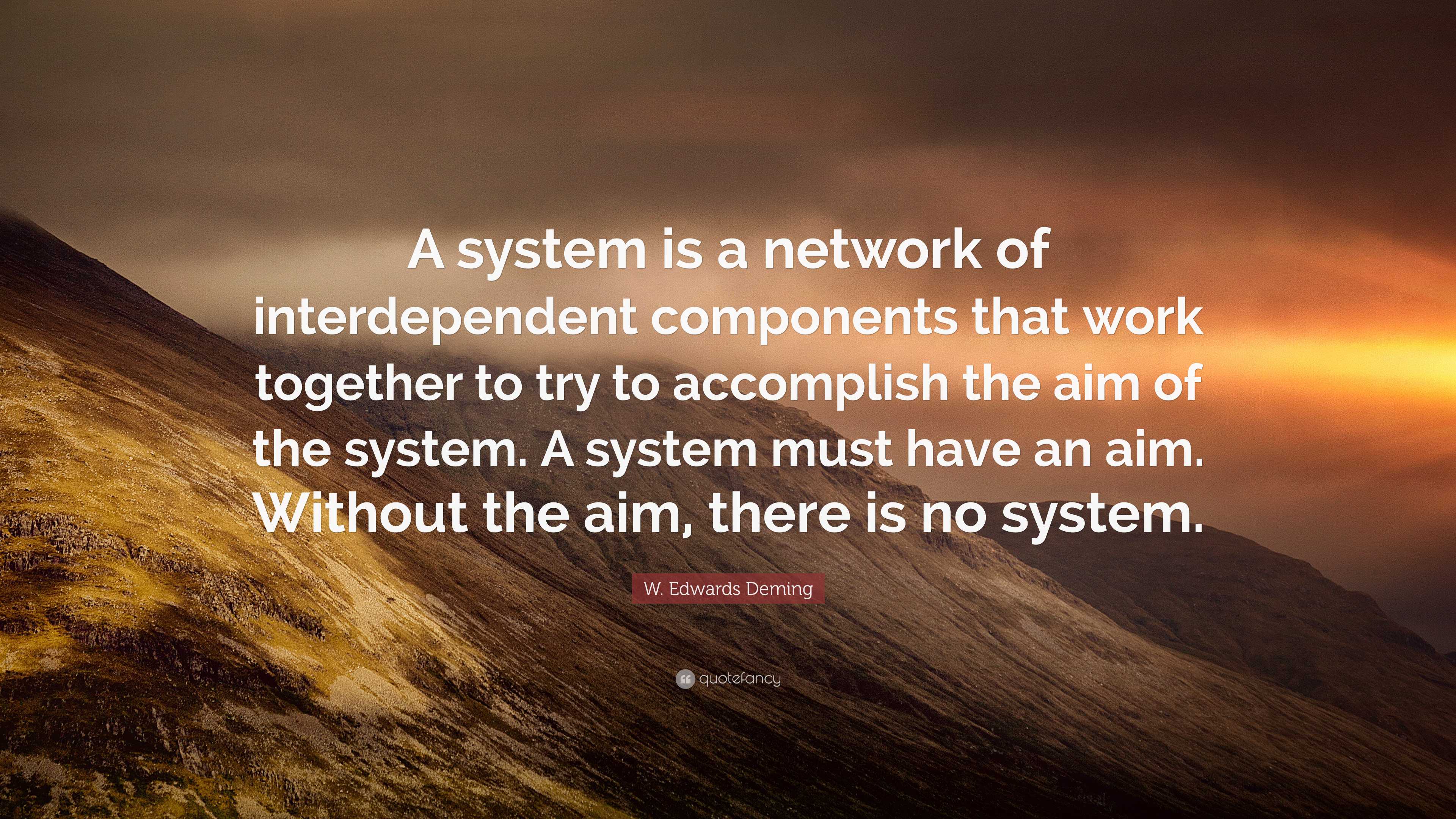 W. Edwards Deming Quote: “A system is a network of interdependent ...