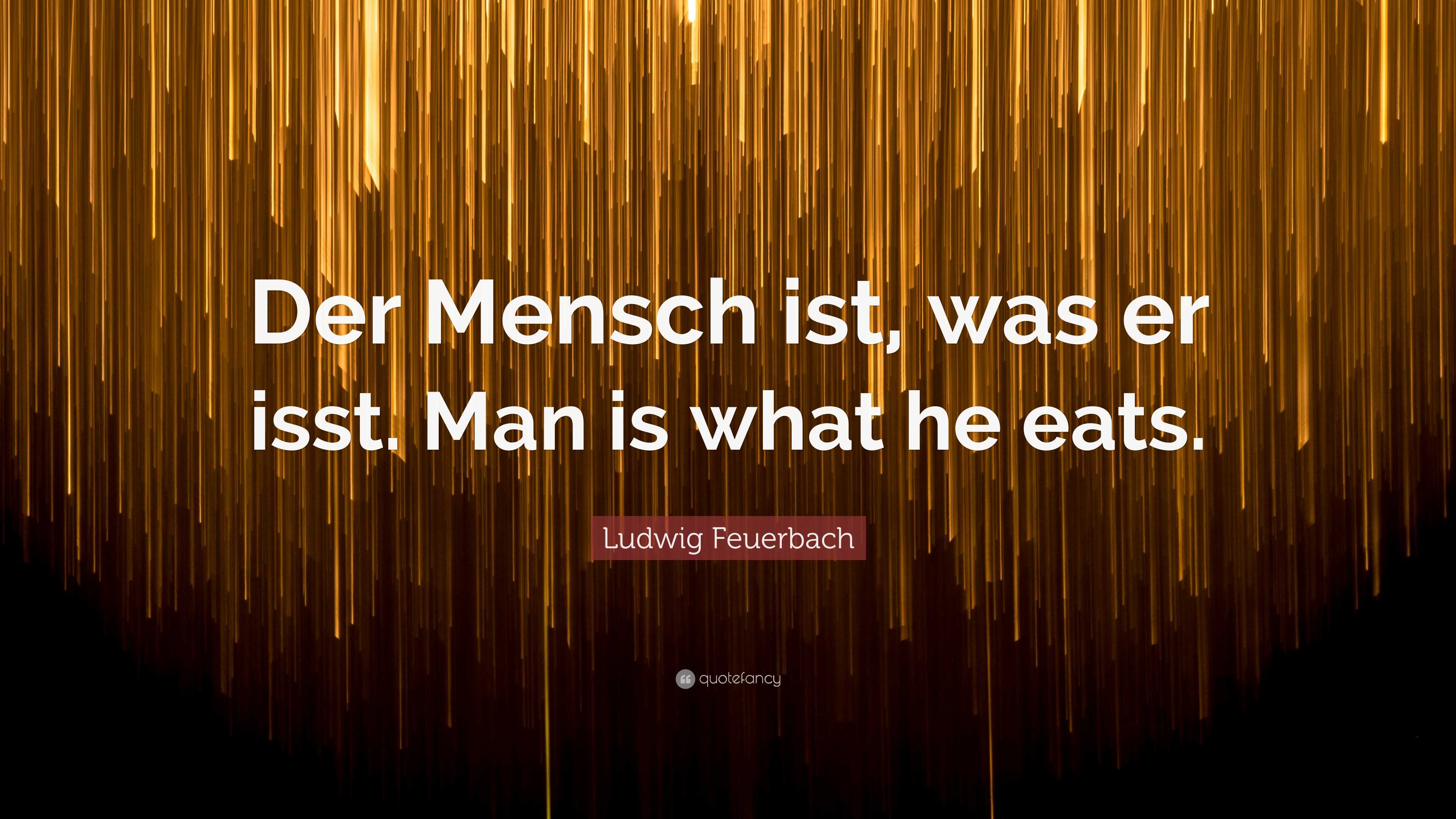 Ludwig Feuerbach Quote: “Der Mensch ist, was er isst. Man is what he eats.”