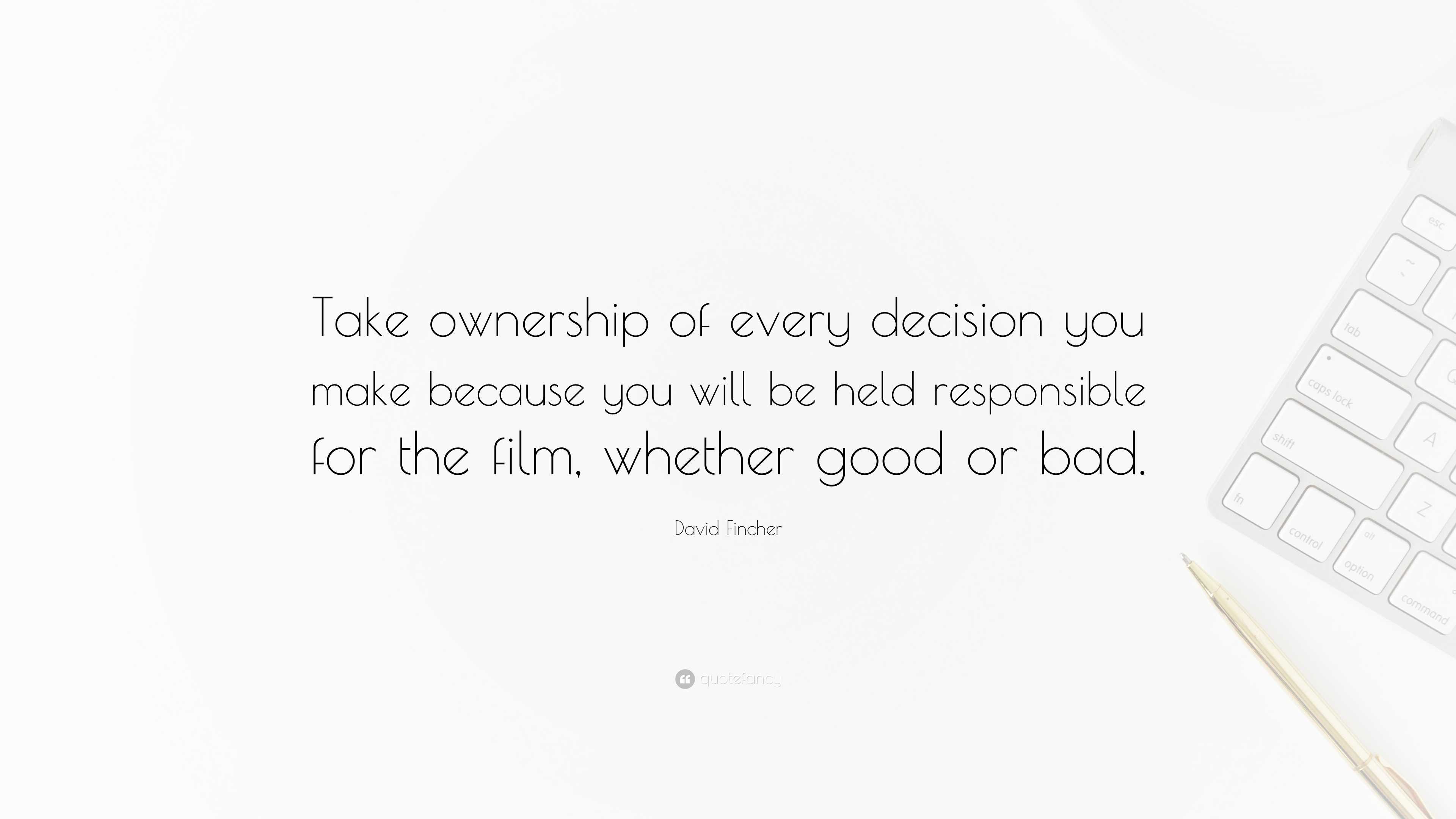 David Fincher Quote: “Take ownership of every decision you make because ...