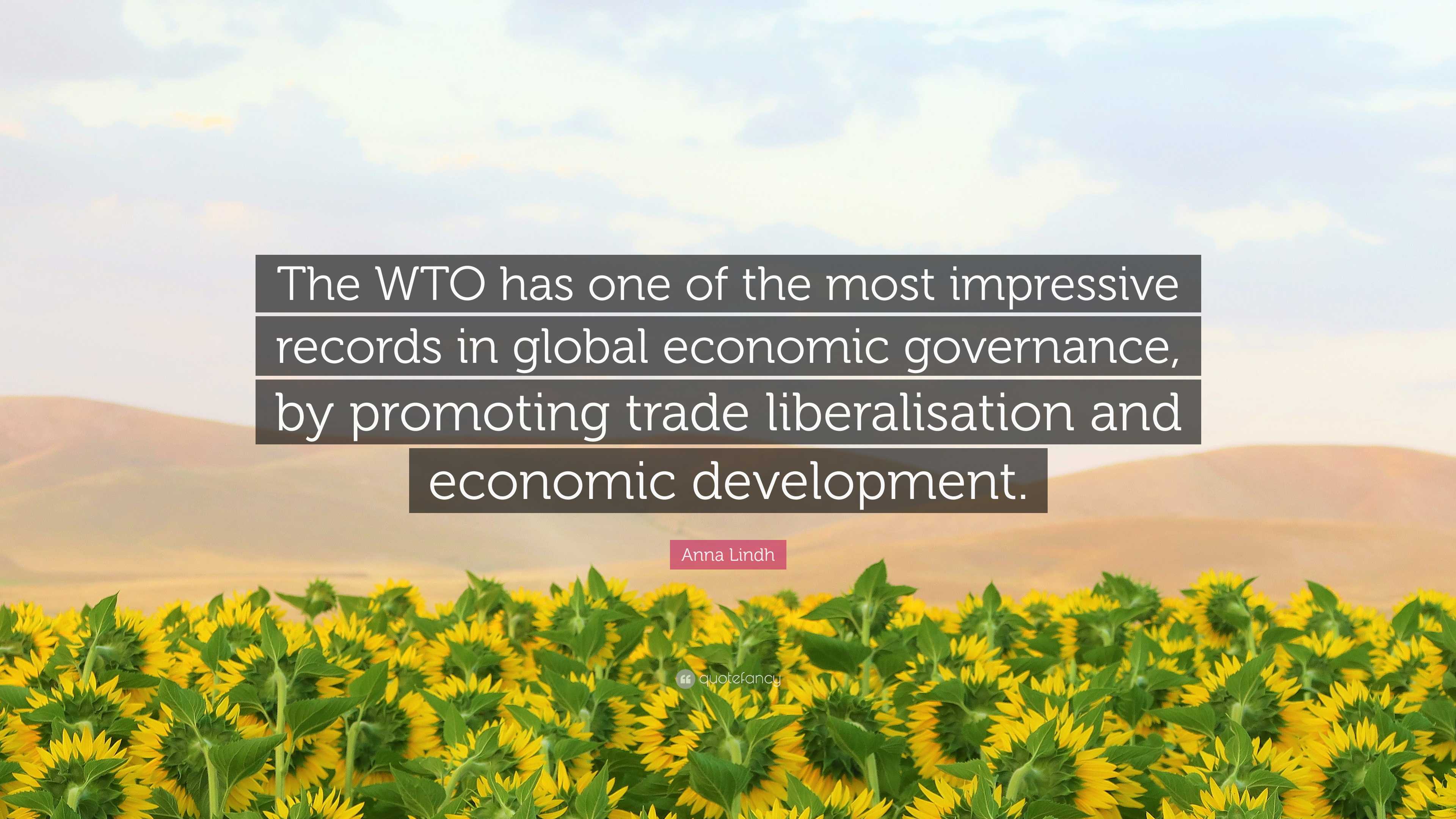 Anna Lindh Quote: “The WTO has one of the most impressive records in ...