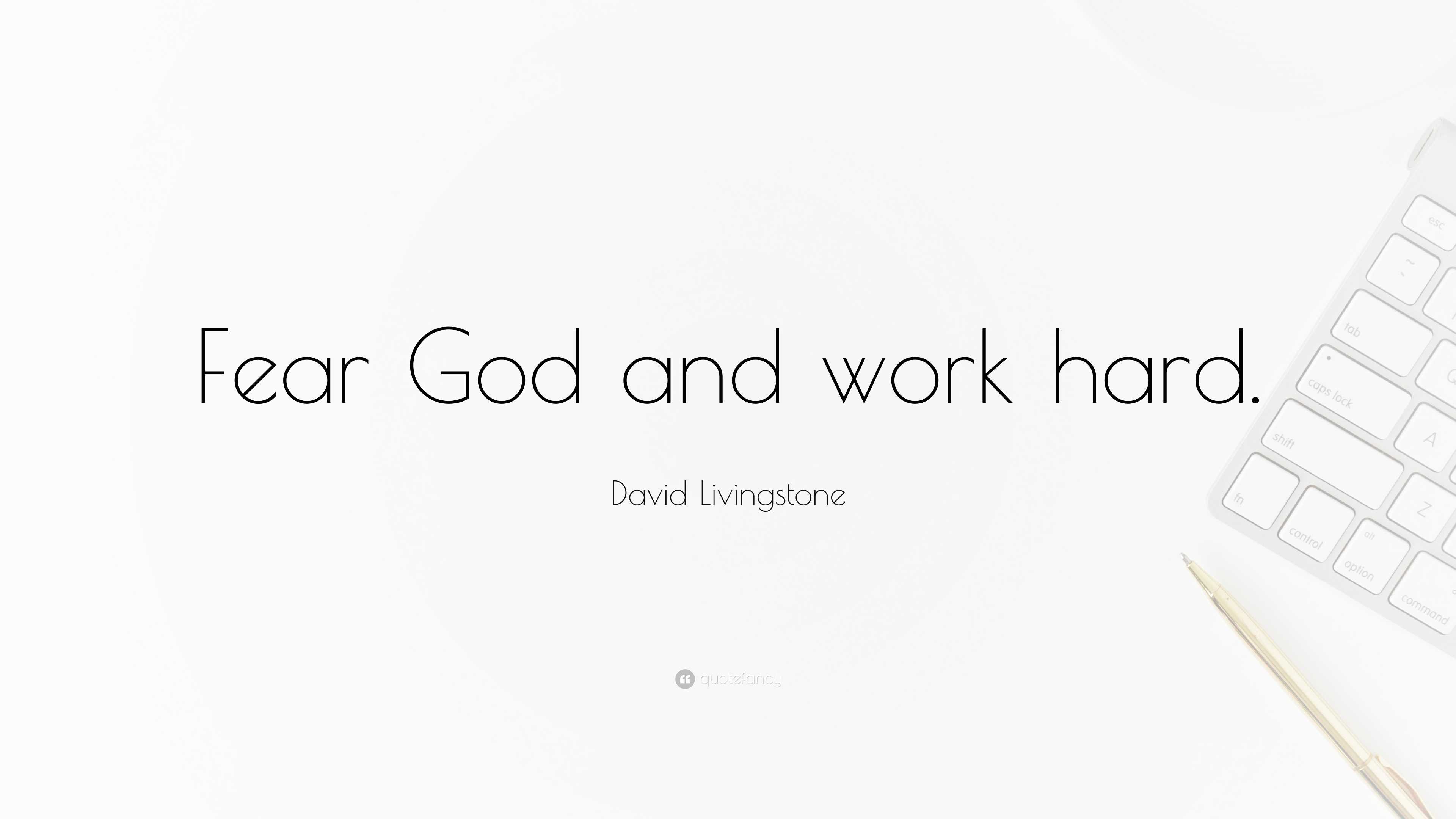 David Livingstone Quote: “Fear God and work hard.”