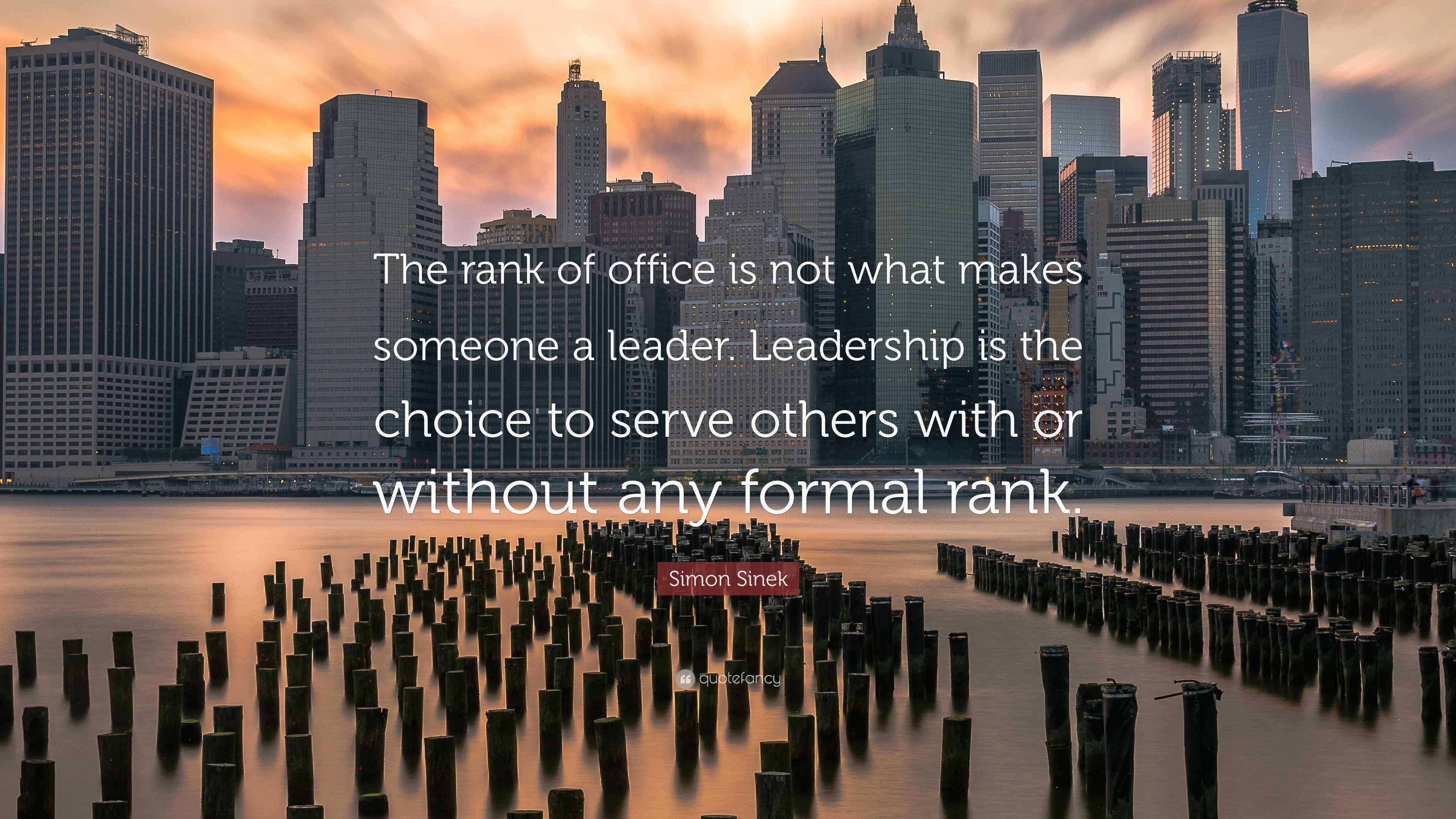 Simon Sinek Quote: “The rank of office is not what makes someone a ...