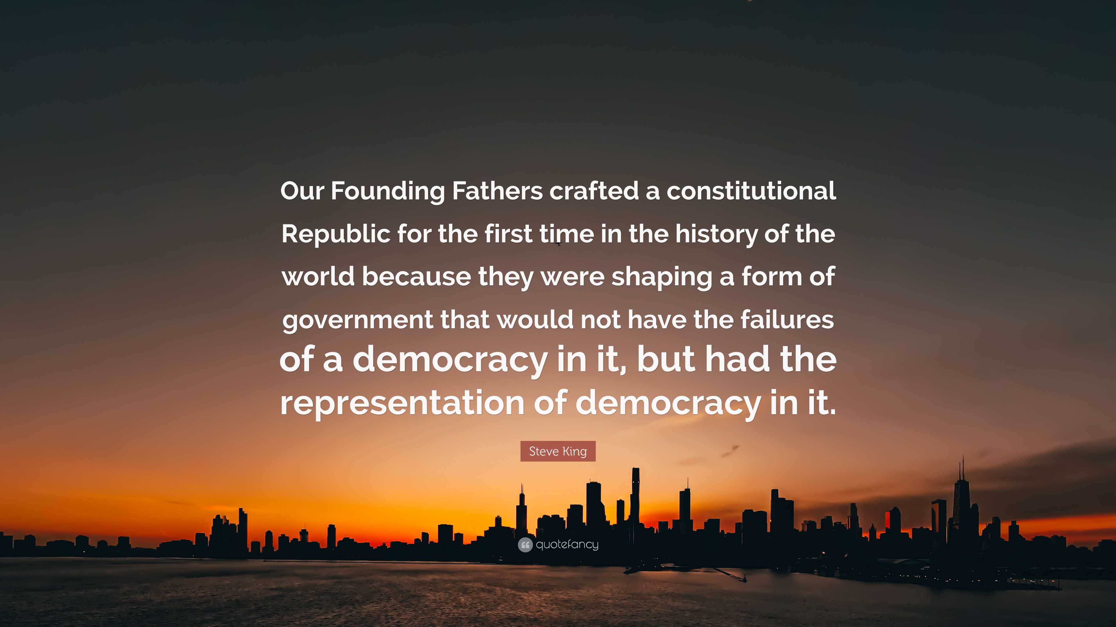 Steve King Quote: “Our Founding Fathers crafted a constitutional ...