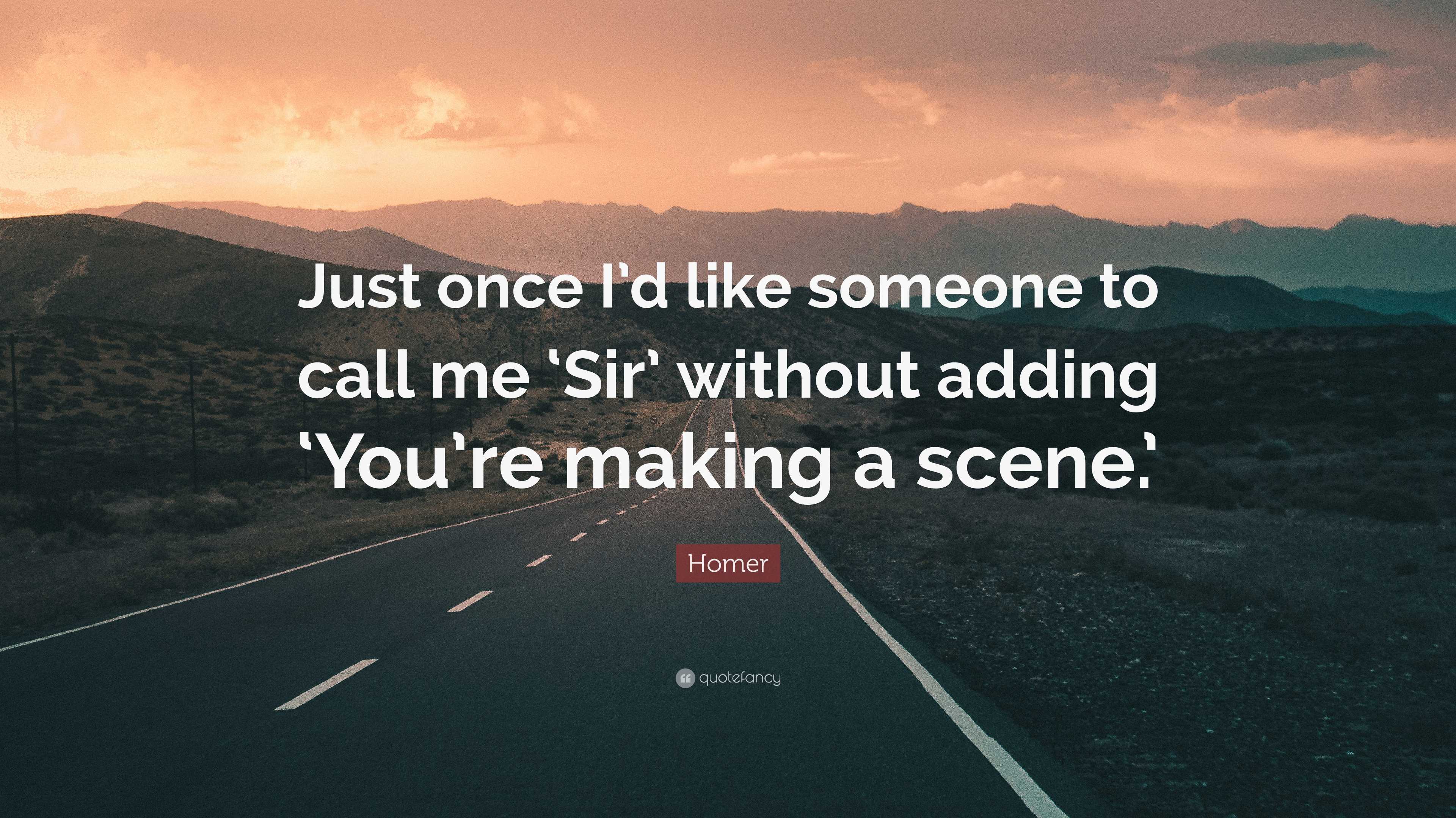 Homer Quote: “Just once I’d like someone to call me ‘Sir’ without ...