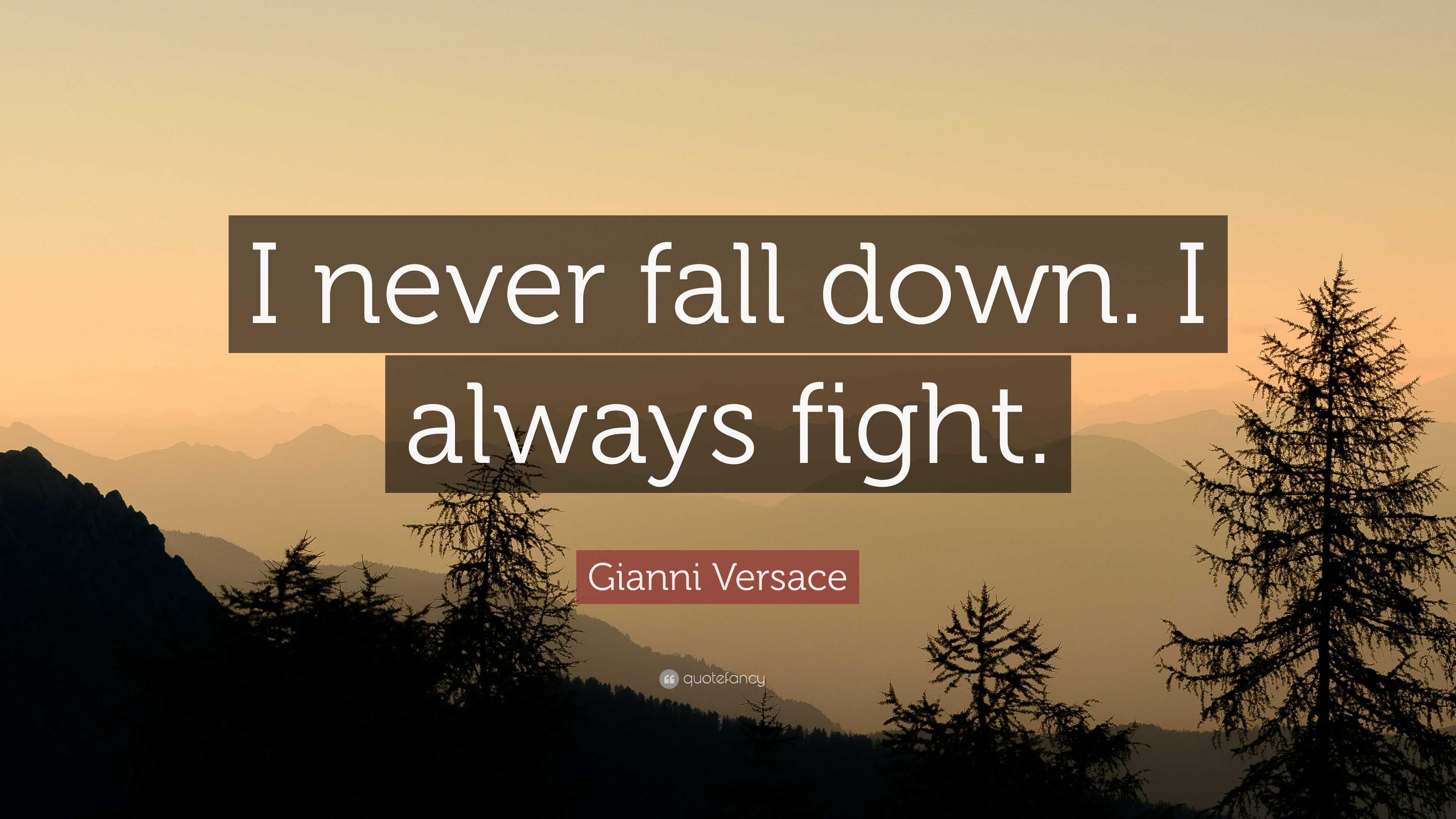 Gianni Versace Quote: “I never fall down. I always fight.”