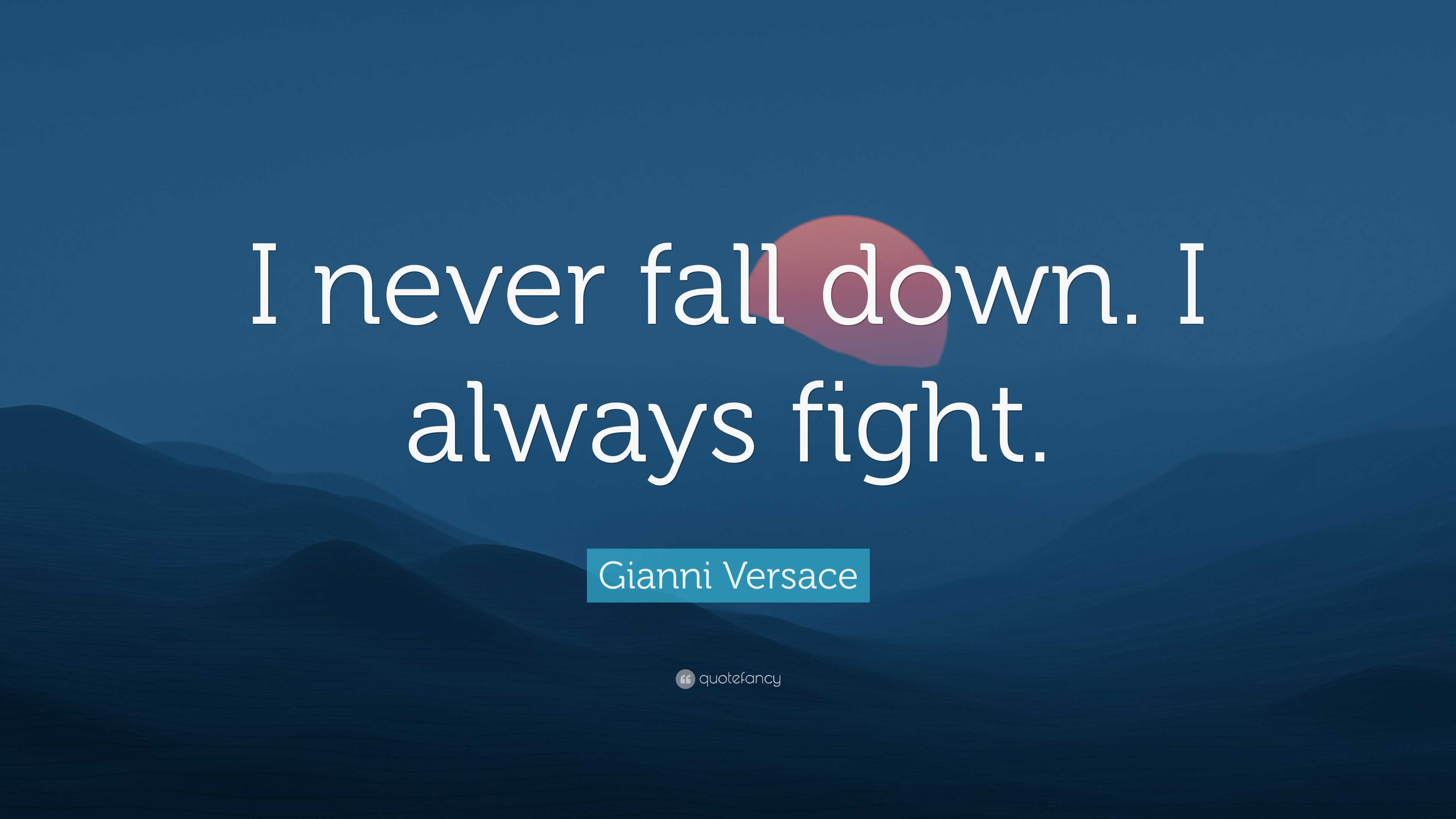 Gianni Versace Quote: “I never fall down. I always fight.”