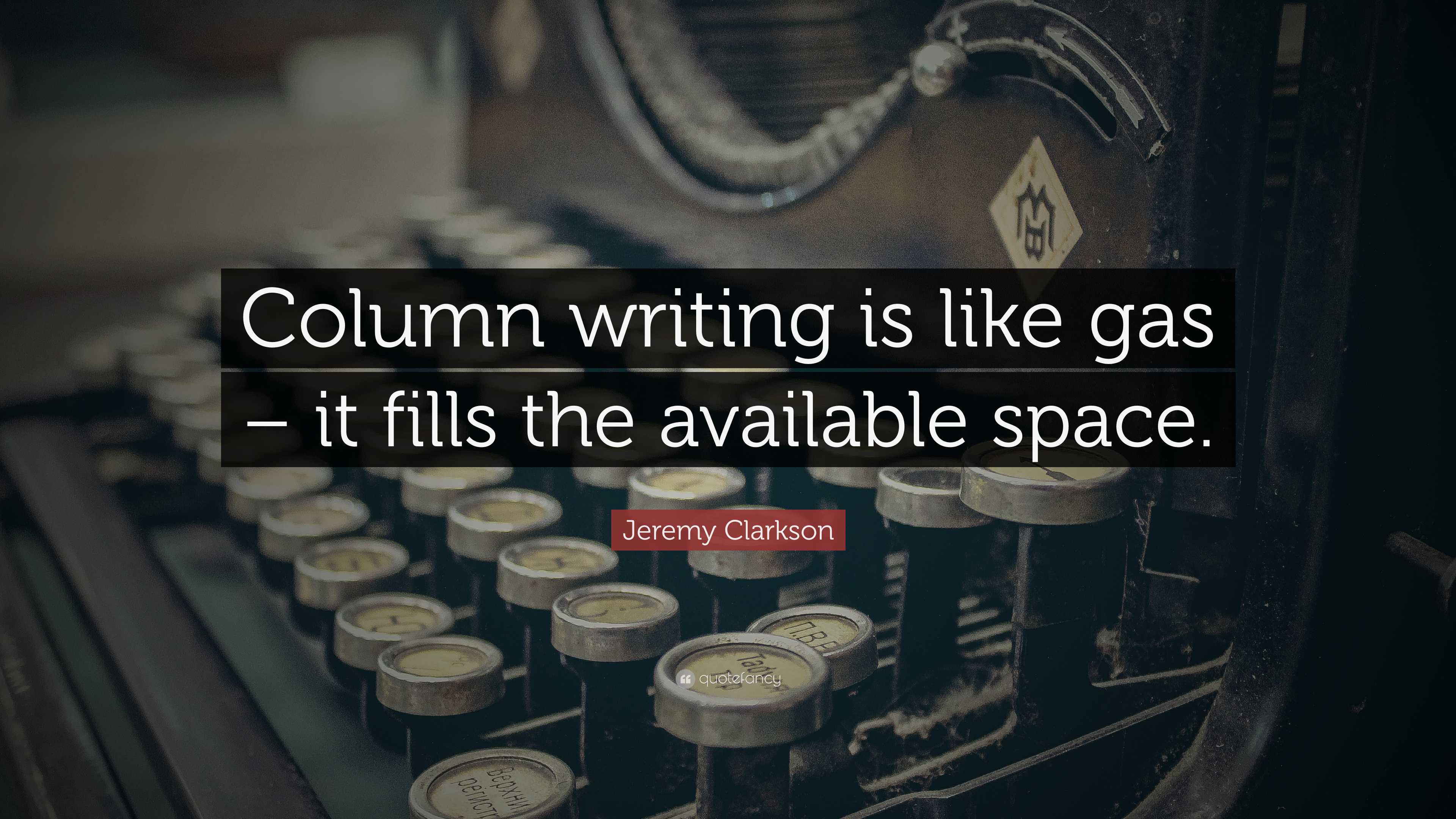 Jeremy Clarkson Quote: “Column writing is like gas – it fills the ...