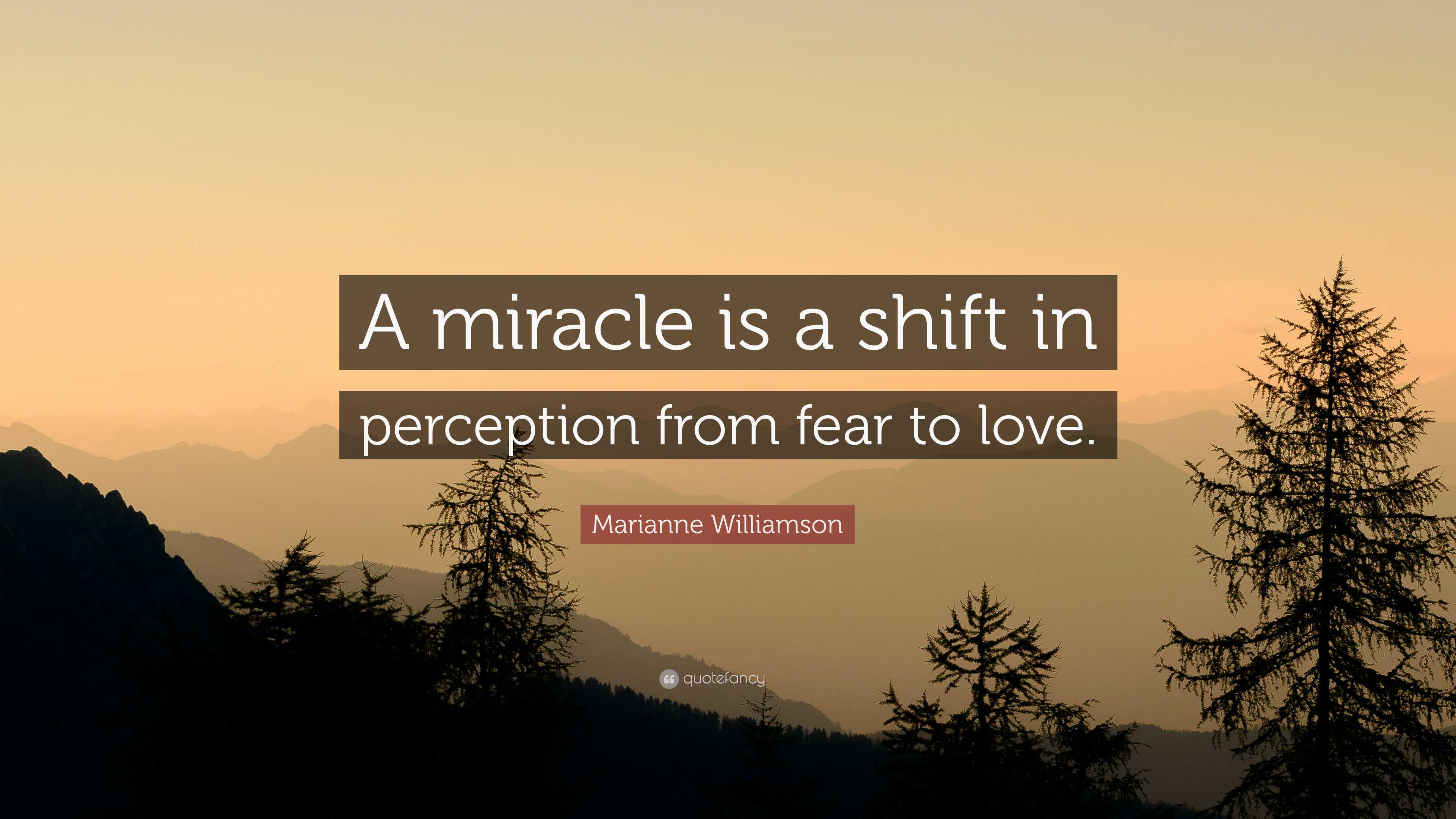 Marianne Williamson Quote: “A miracle is a shift in perception from ...