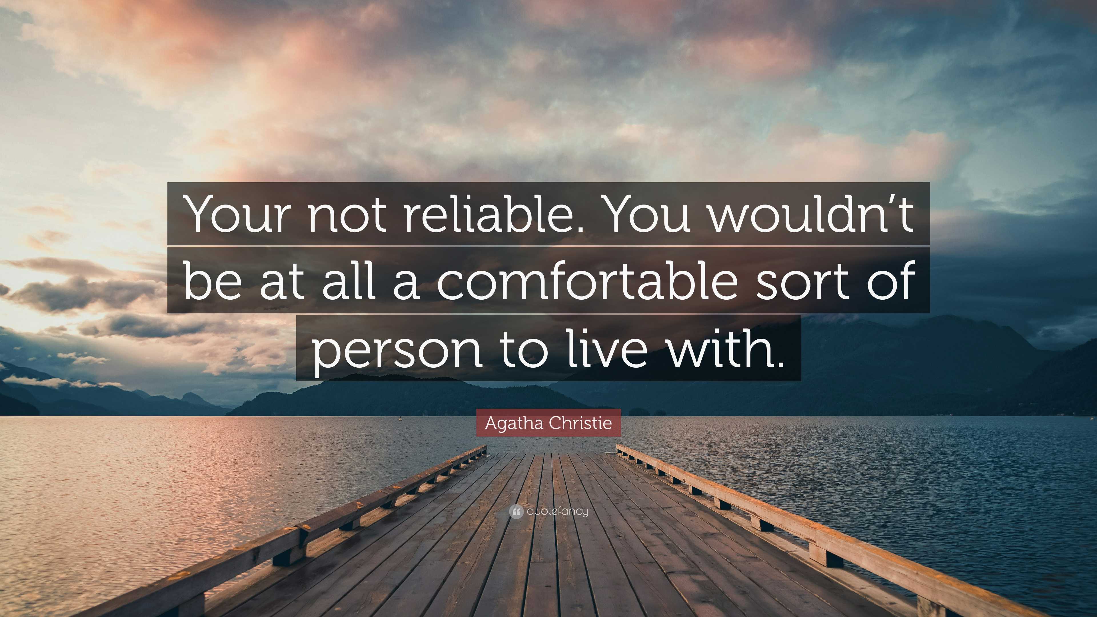 Agatha Christie Quote: “Your not reliable. You wouldn’t be at all a ...