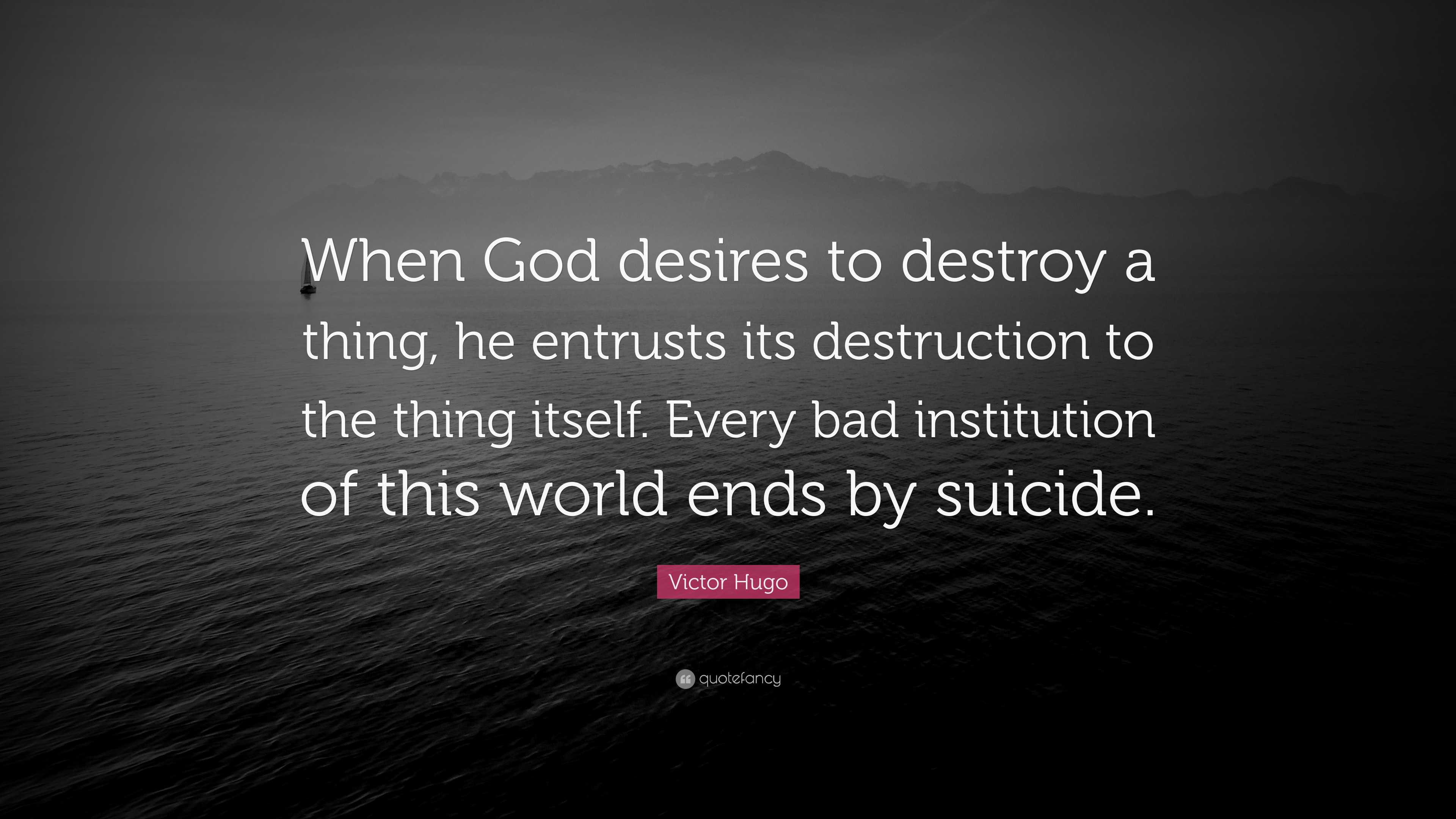 Victor Hugo Quote: “When God desires to destroy a thing, he entrusts ...