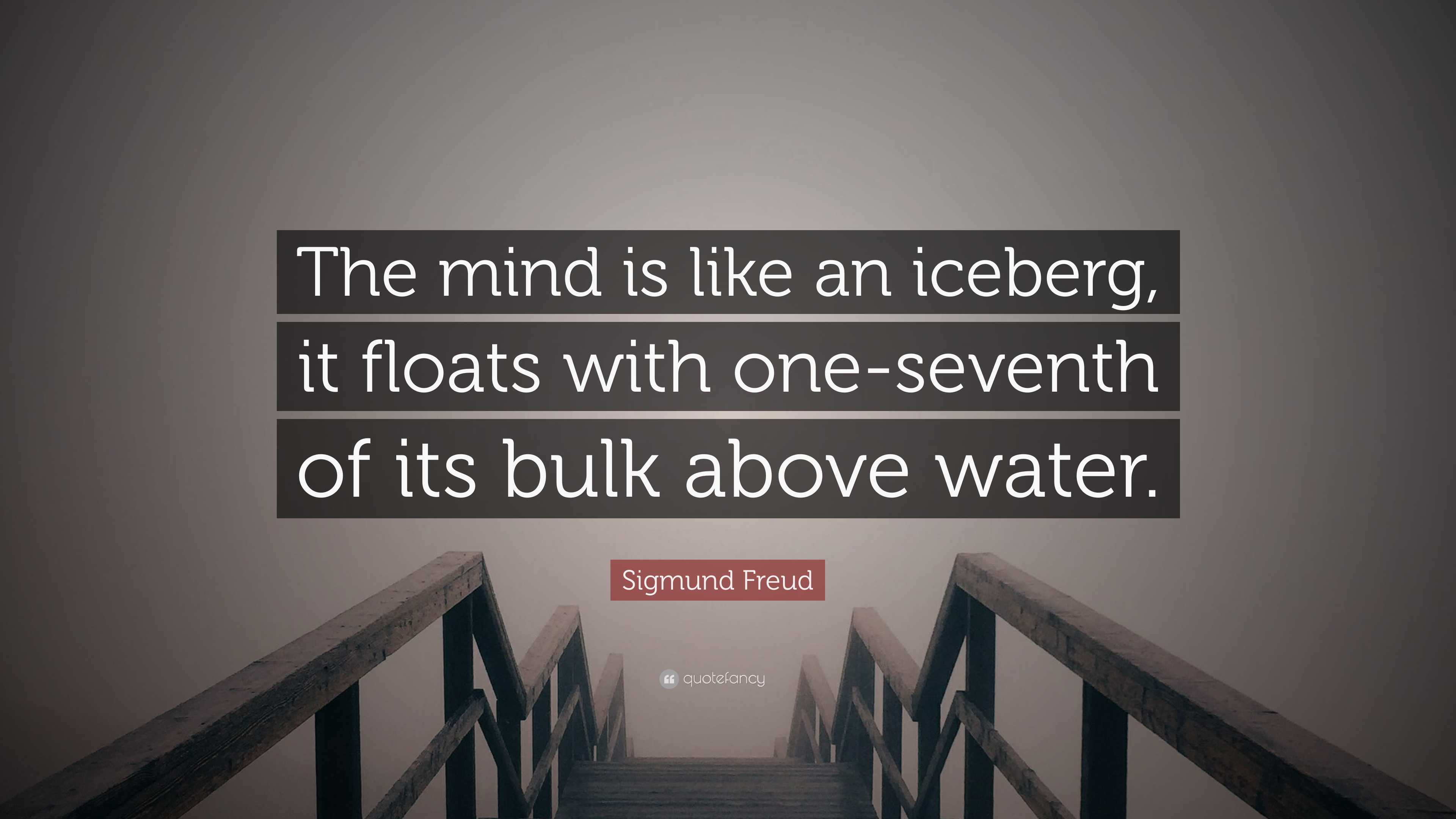 Sigmund Freud Quote: “The mind is like an iceberg, it floats with one ...